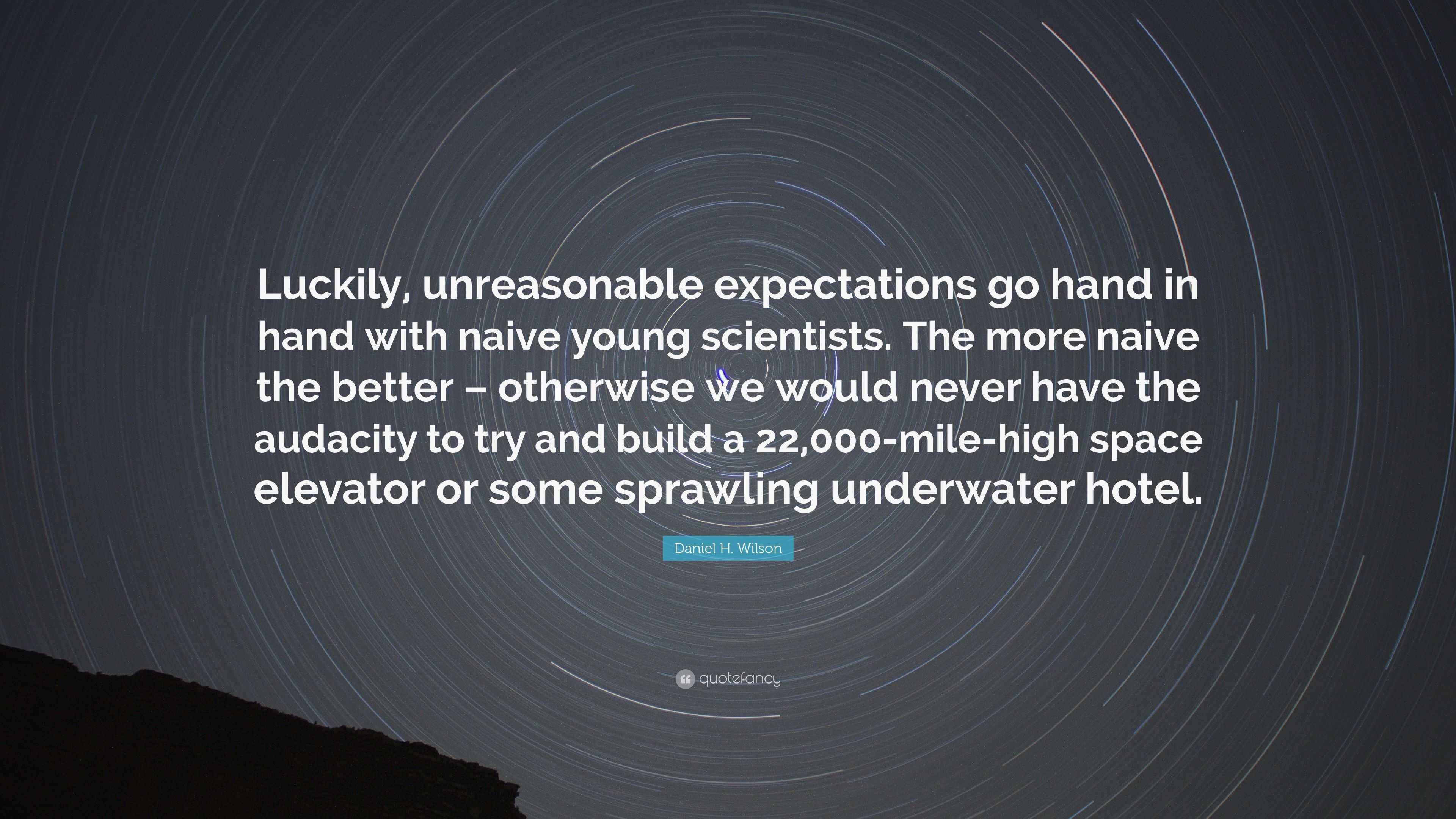 Daniel H. Wilson Quote: “Luckily, unreasonable expectations go hand in ...