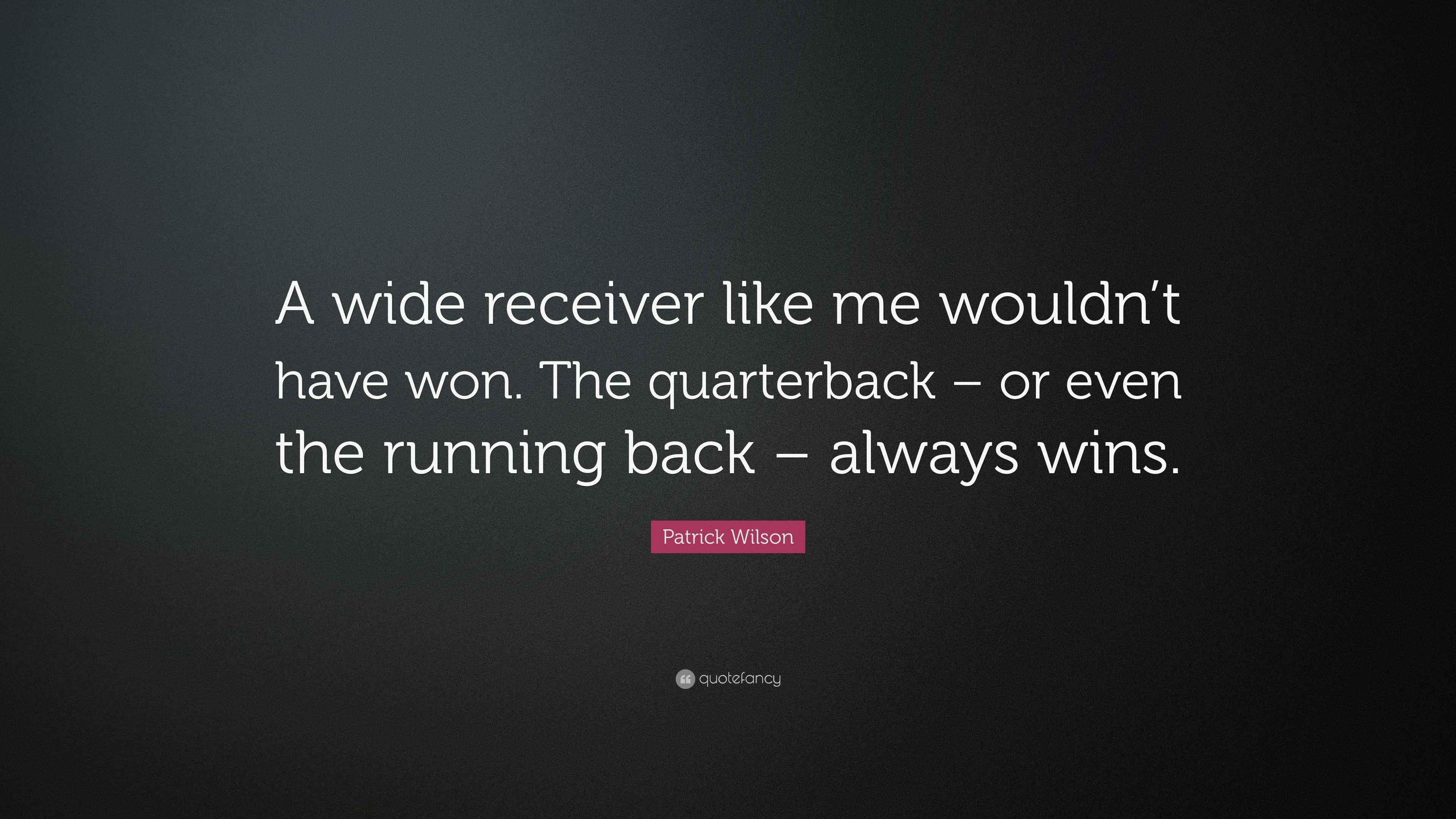Patrick Wilson Quote: “A wide receiver like me wouldn’t have won. The ...