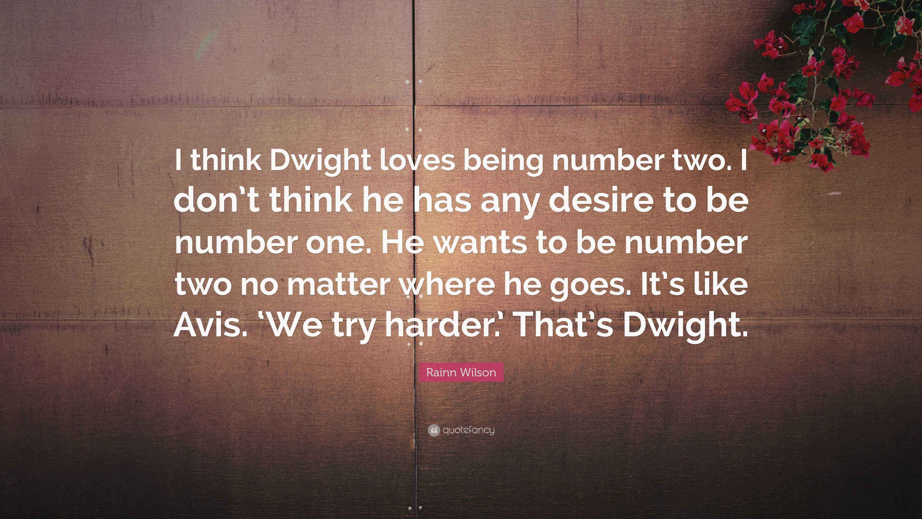 Rainn Wilson Quote: “I think Dwight loves being number two. I don’t ...