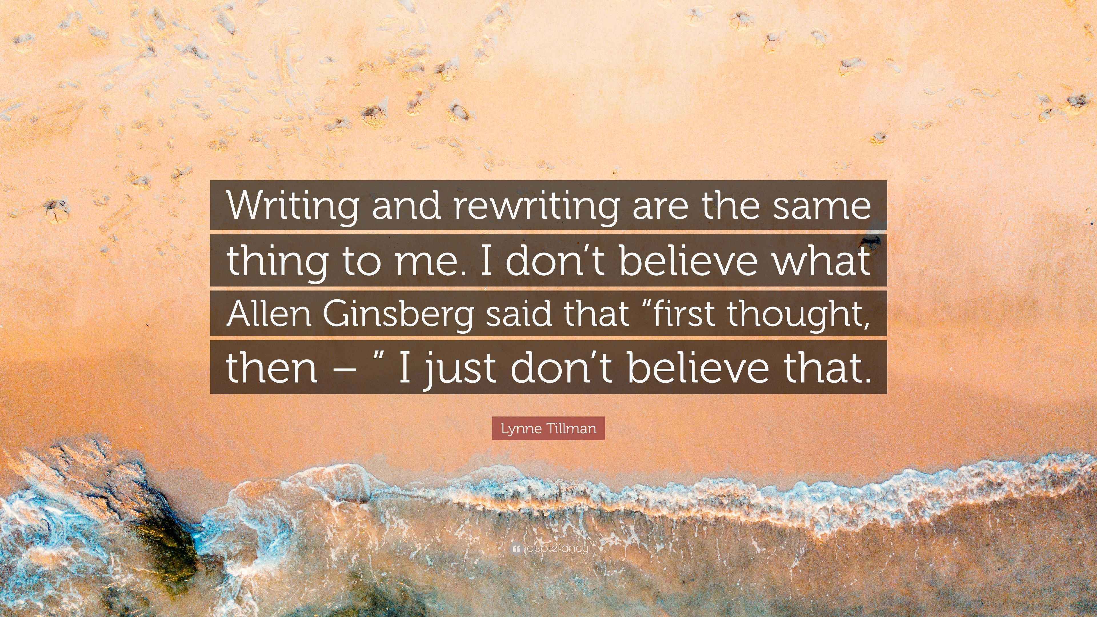 Lynne Tillman Quote: “Writing and rewriting are the same thing to me. I ...