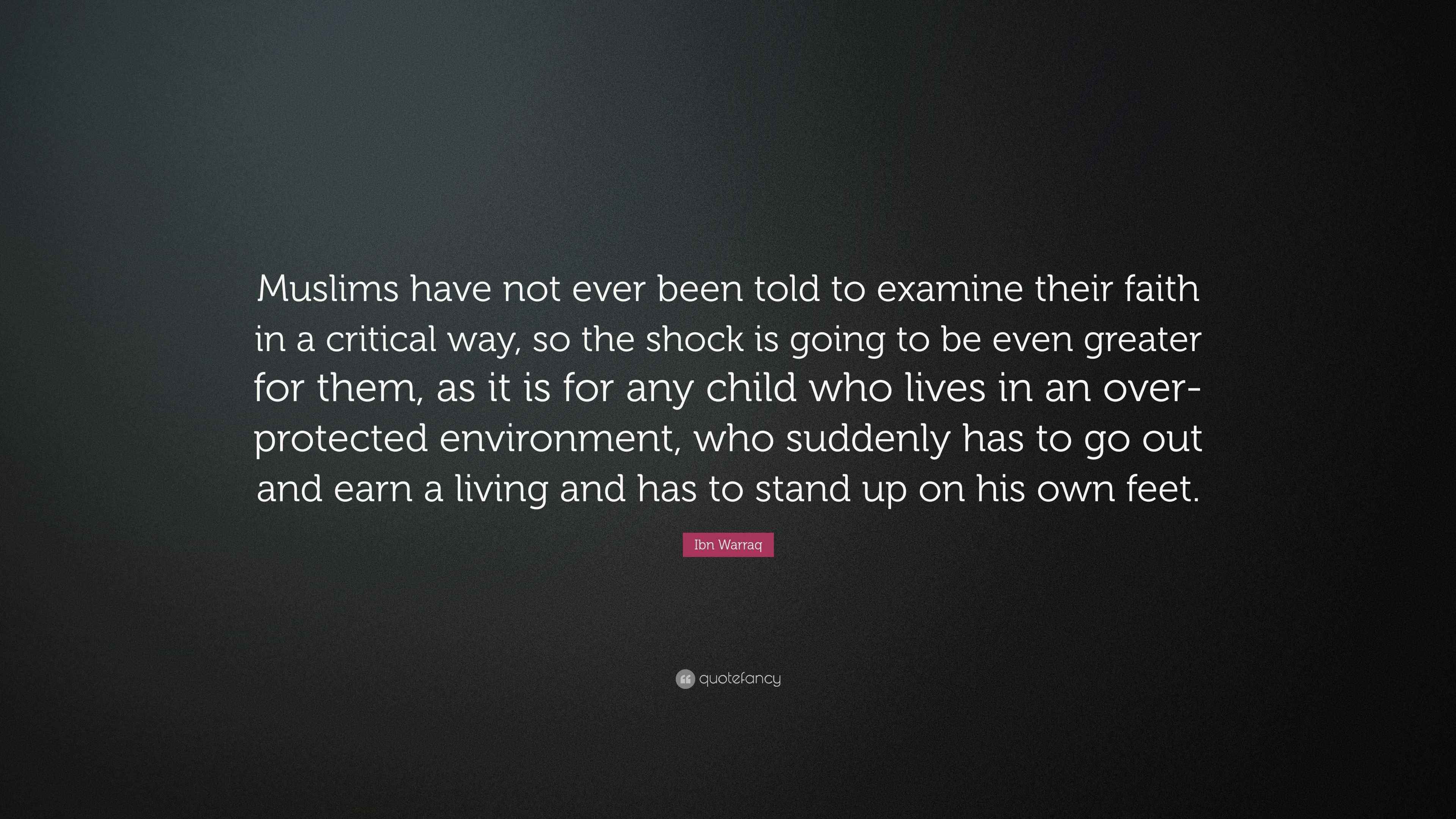 Ibn Warraq Quote: “Muslims have not ever been told to examine their ...