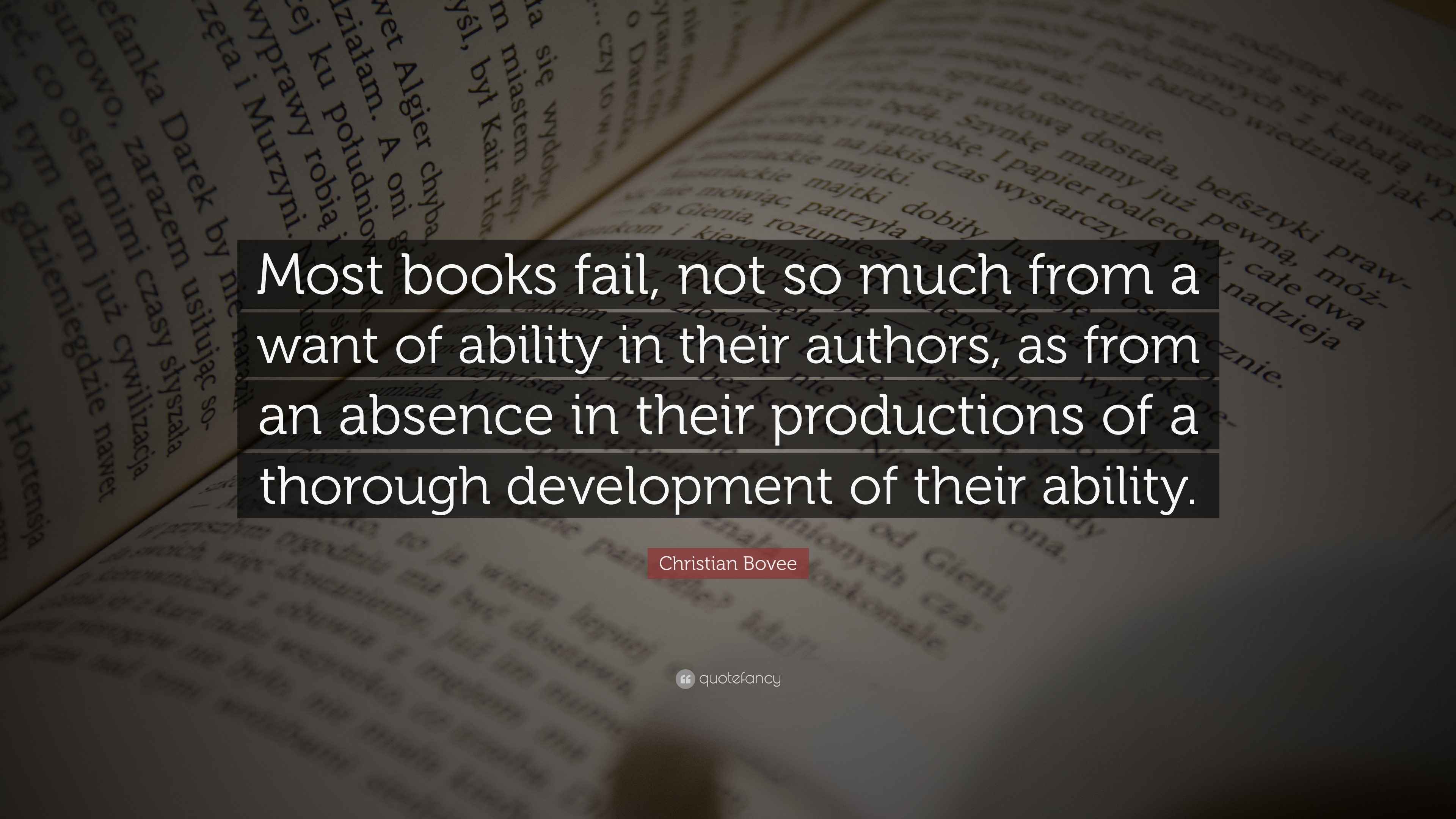 Christian N. Bovee Quote: “Most books fail, not so much from a want of ...
