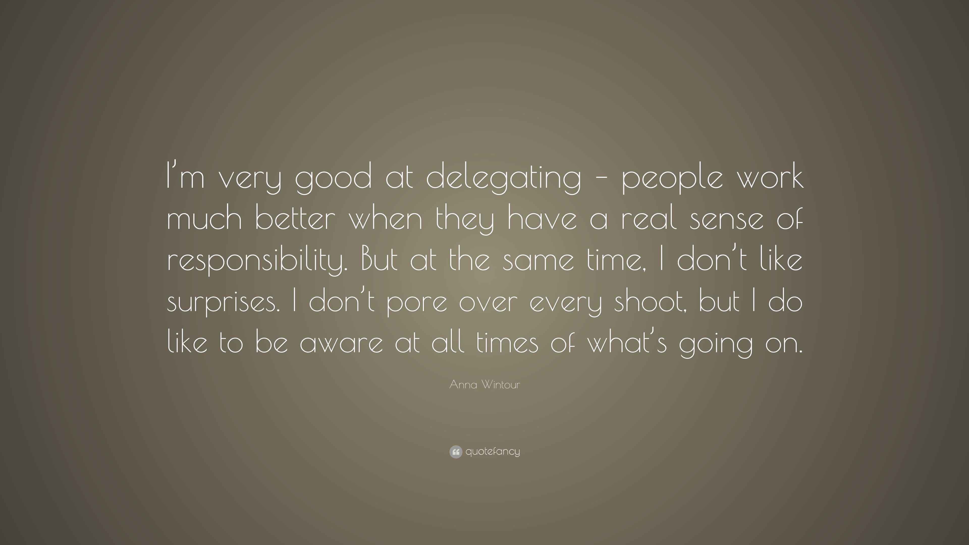 Anna Wintour Quote: “I’m very good at delegating – people work much ...