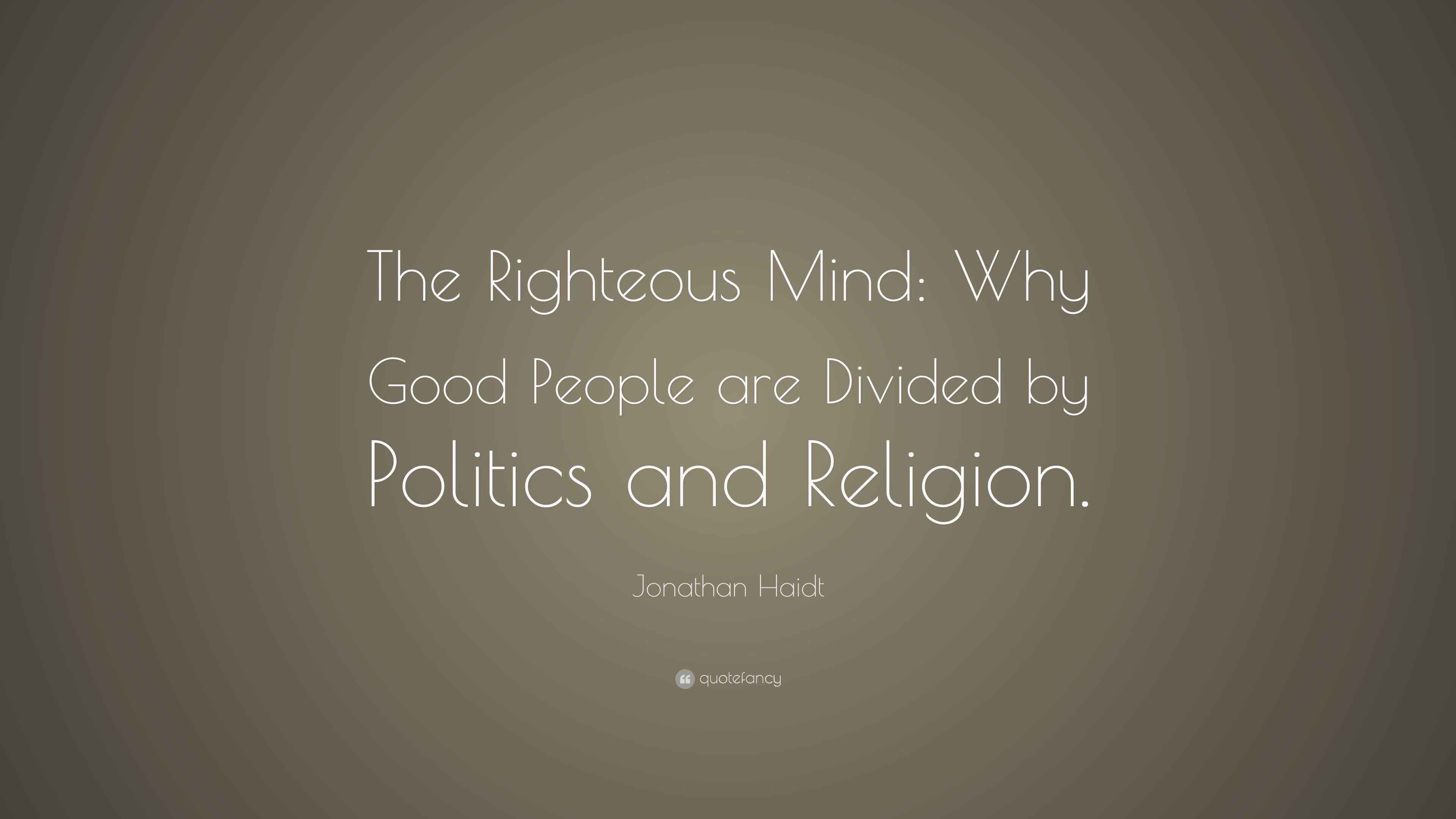 Jonathan Haidt Quote: “The Righteous Mind: Why Good People are Divided ...