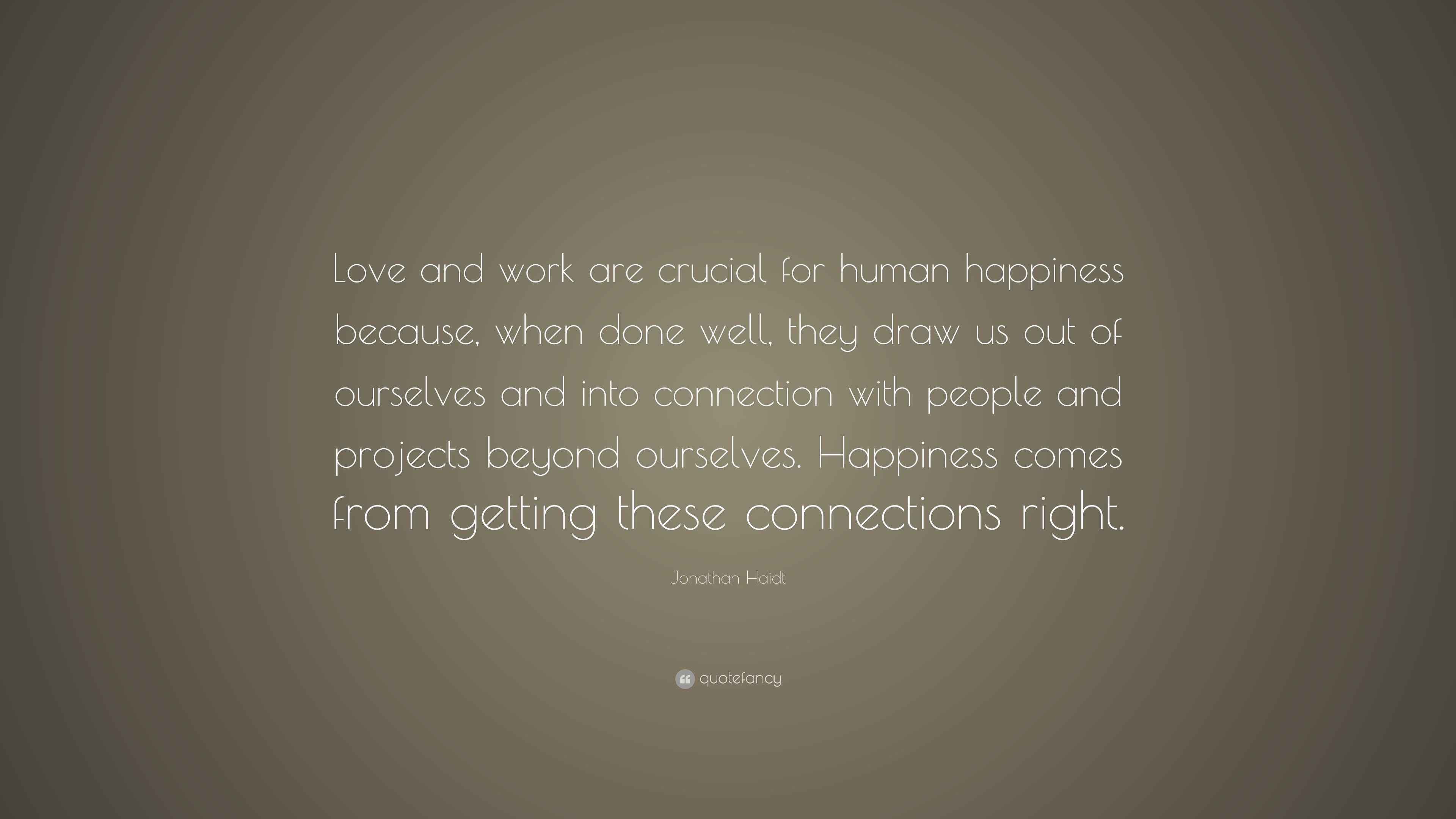 Jonathan Haidt Quote: “Love and work are crucial for human happiness ...