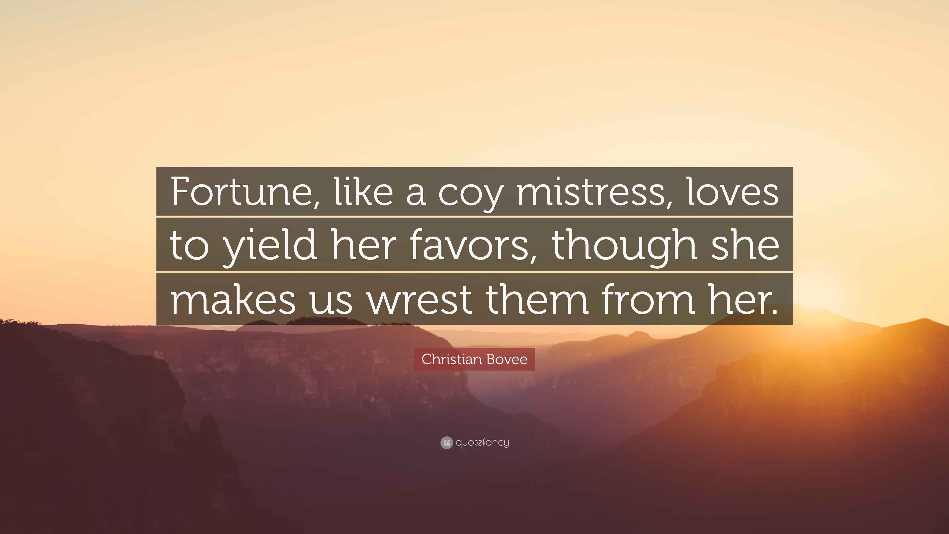 Christian N. Bovee Quote: “Fortune, like a coy mistress, loves to yield ...