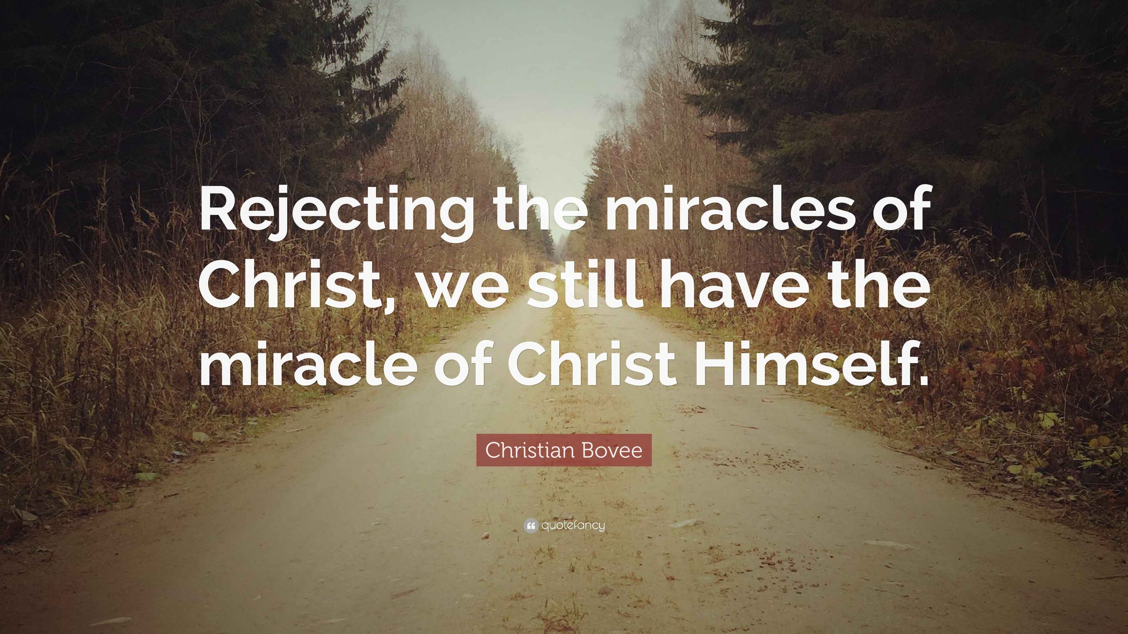 Christian N. Bovee Quote: “Rejecting the miracles of Christ, we still ...