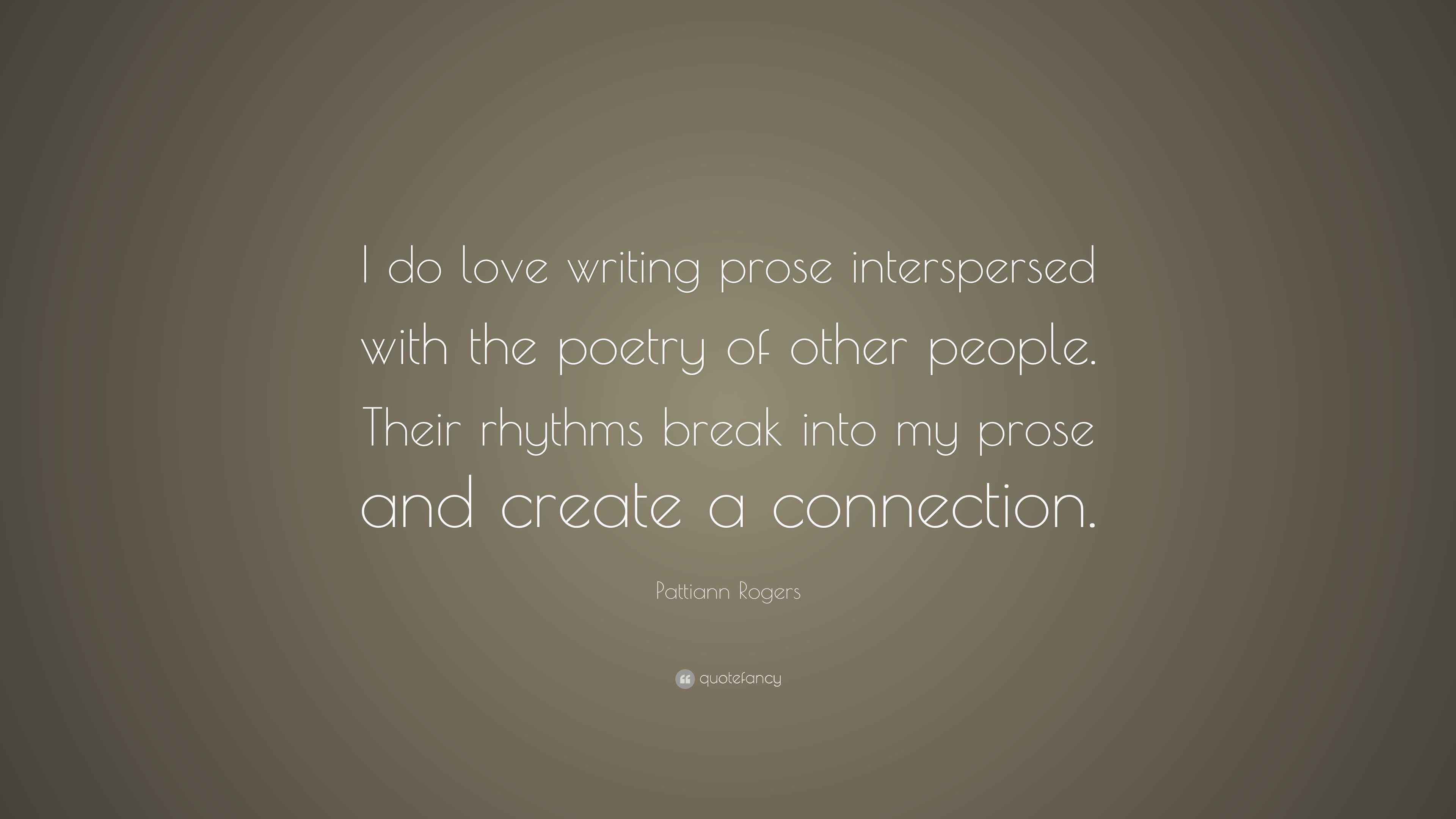 Pattiann Rogers Quote: “I do love writing prose interspersed with the ...