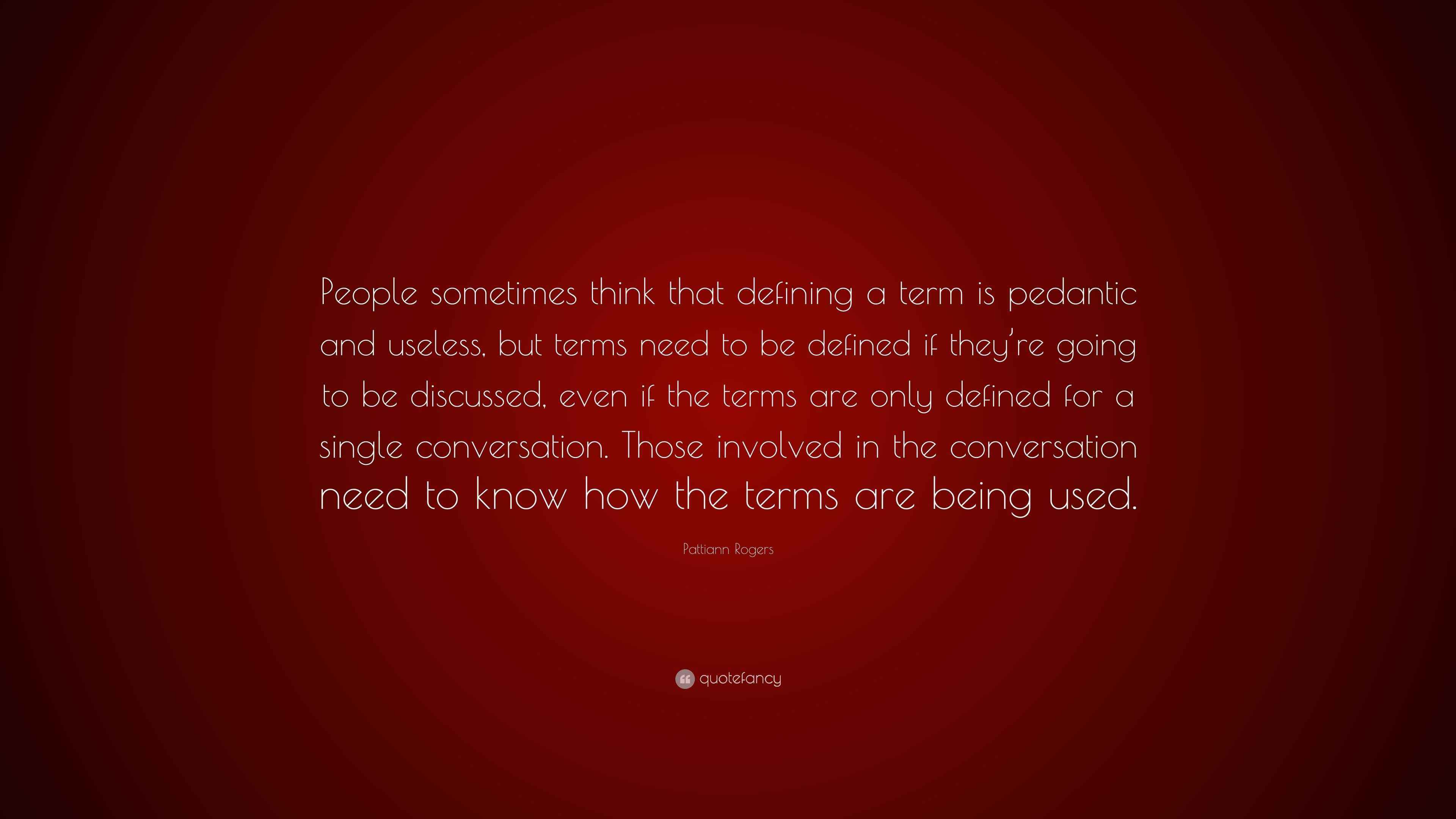 Pattiann Rogers Quote: “People sometimes think that defining a term is ...