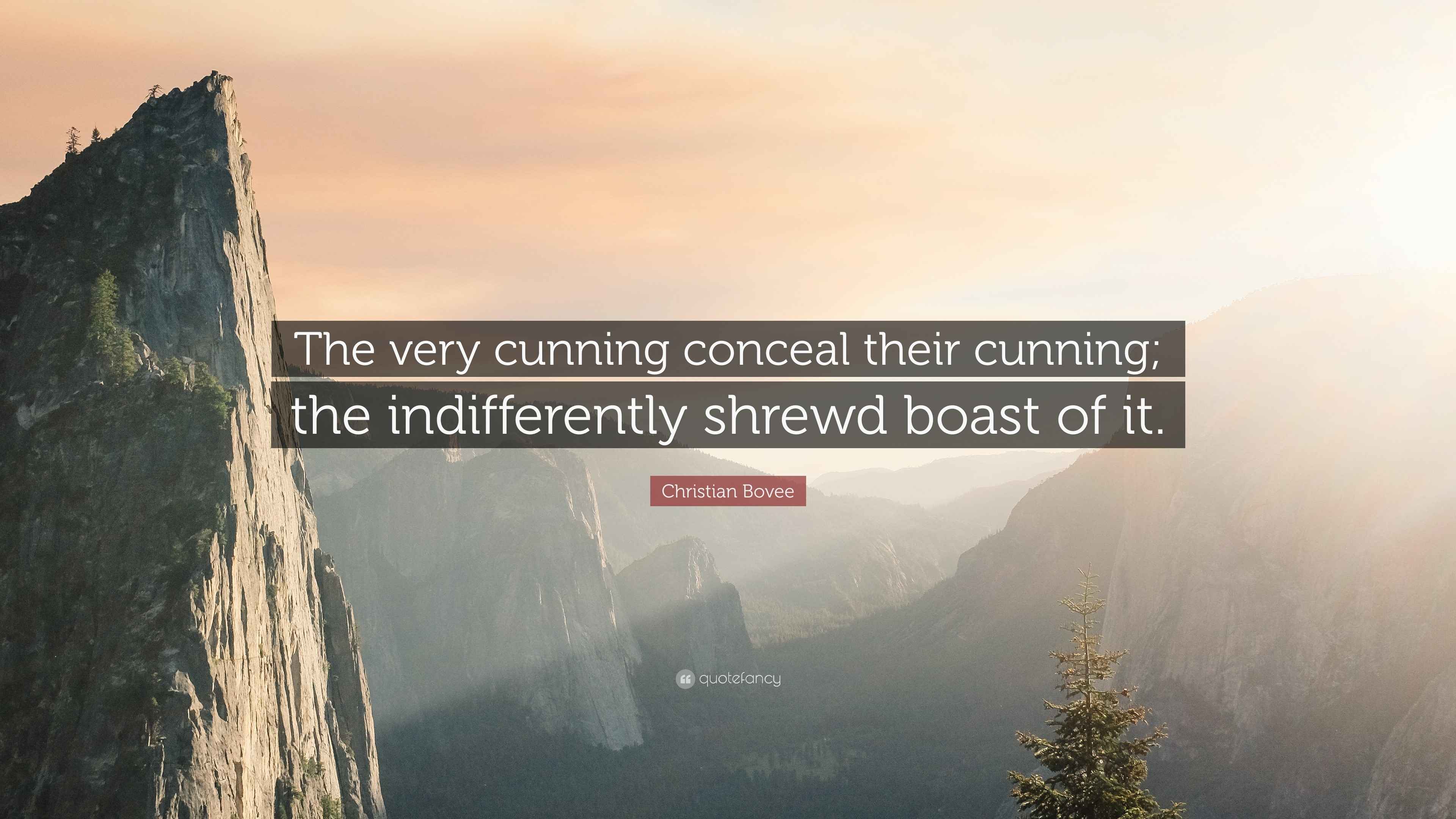 Christian N. Bovee Quote: “The very cunning conceal their cunning; the ...