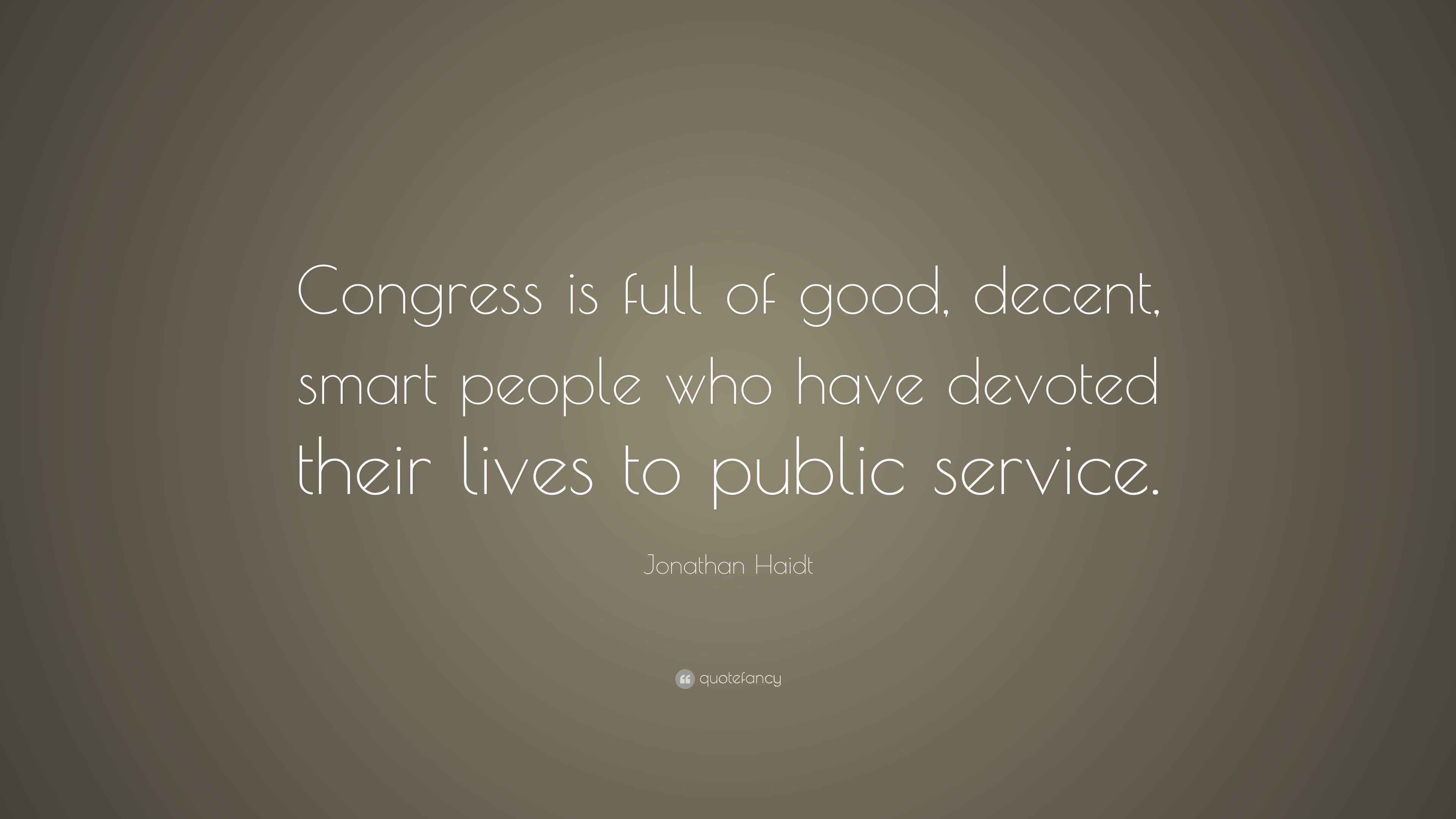Jonathan Haidt Quote: “Congress is full of good, decent, smart people ...