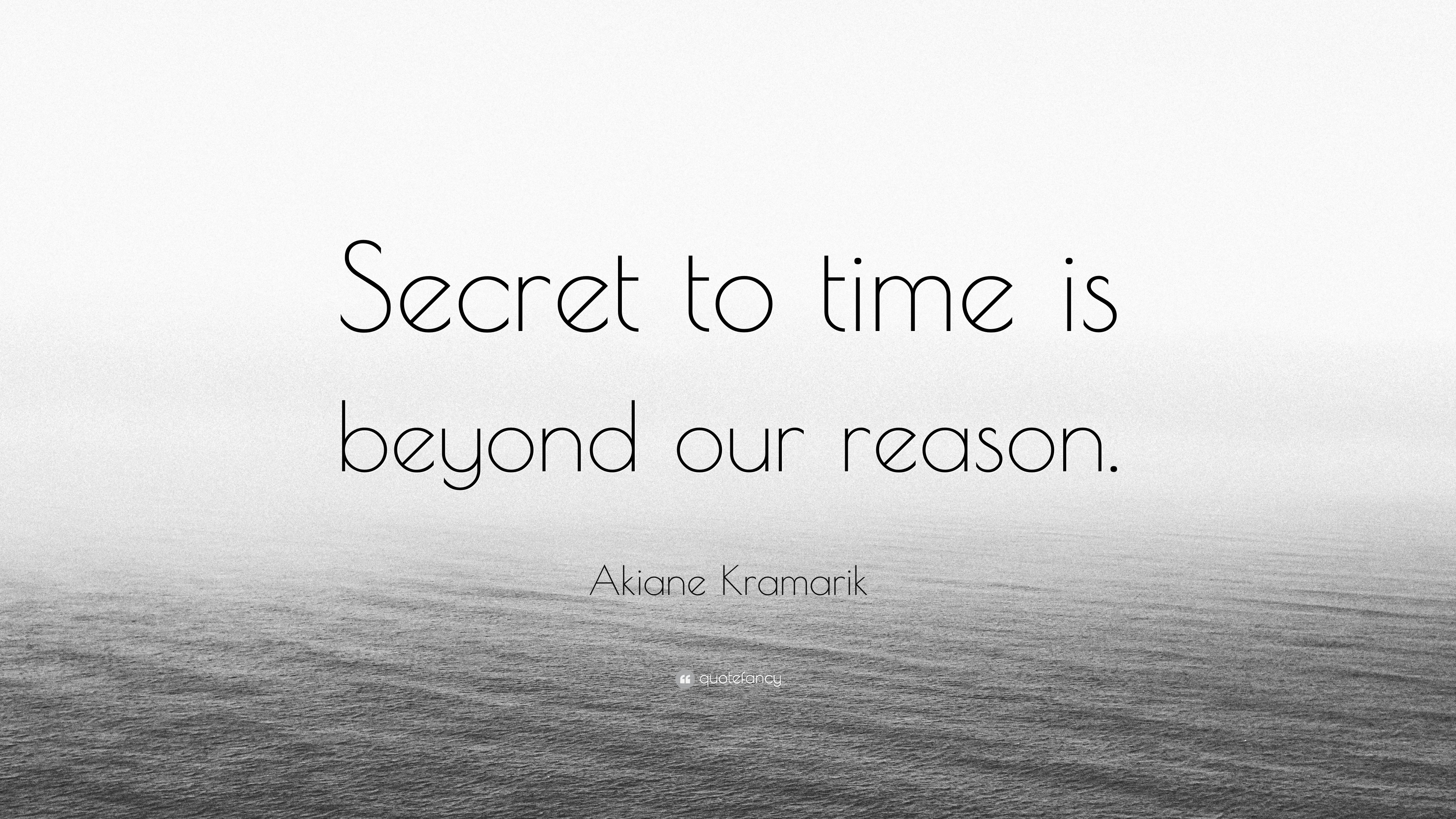 Akiane Kramarik Quote: “Secret to time is beyond our reason.”