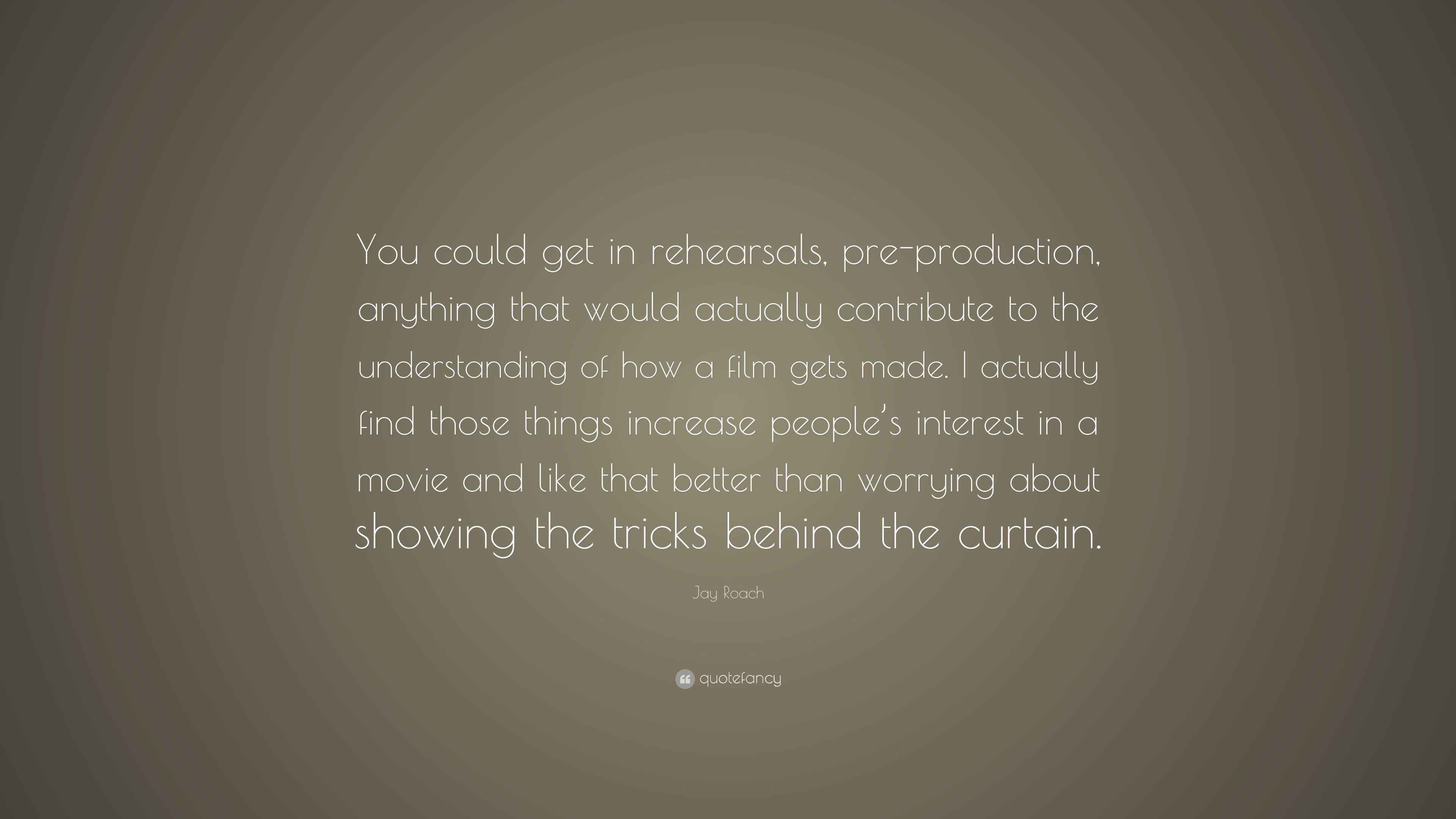 Jay Roach Quote: “You could get in rehearsals, pre-production, anything ...