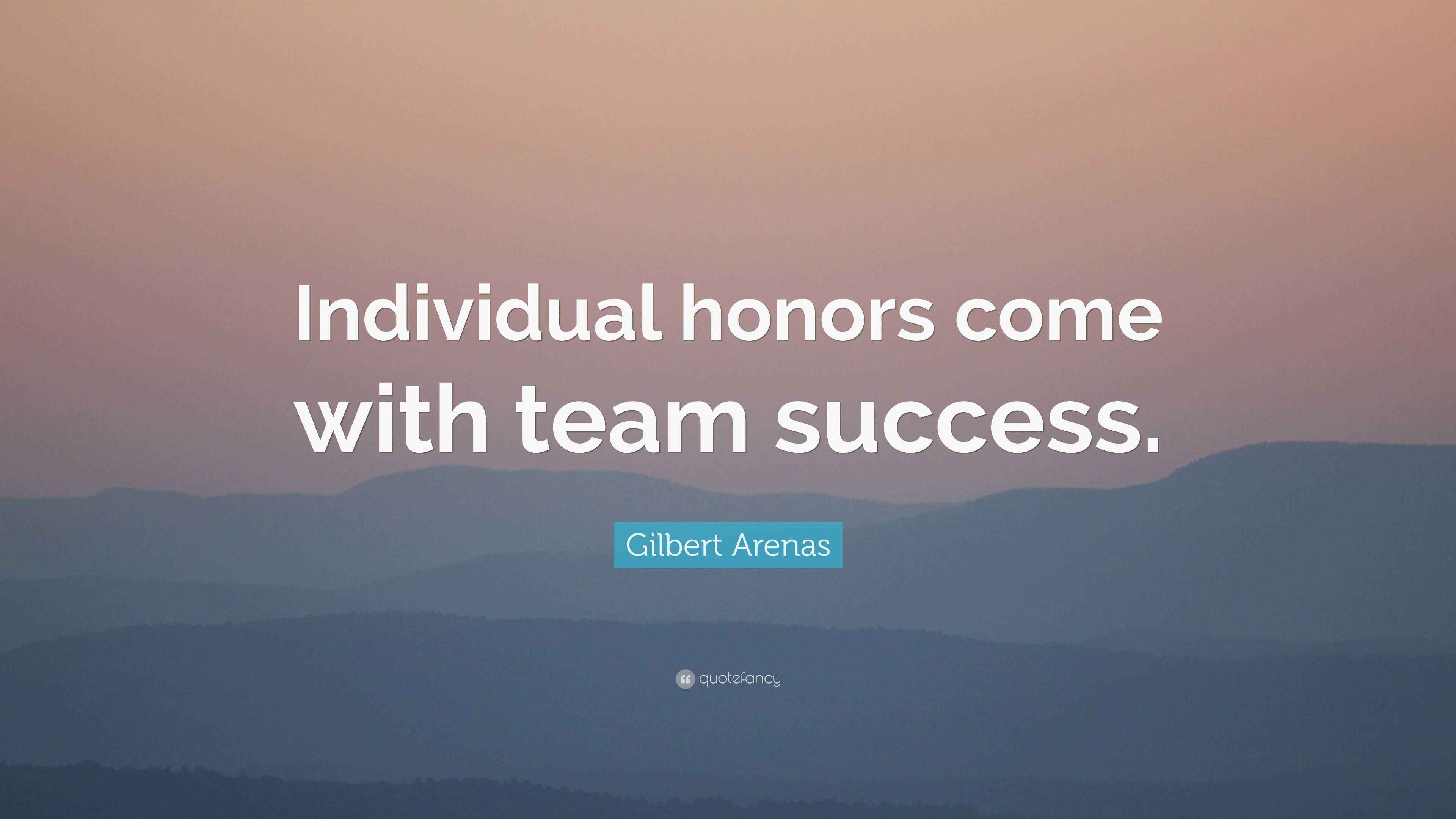 Gilbert Arenas Quote: “Individual honors come with team success.”