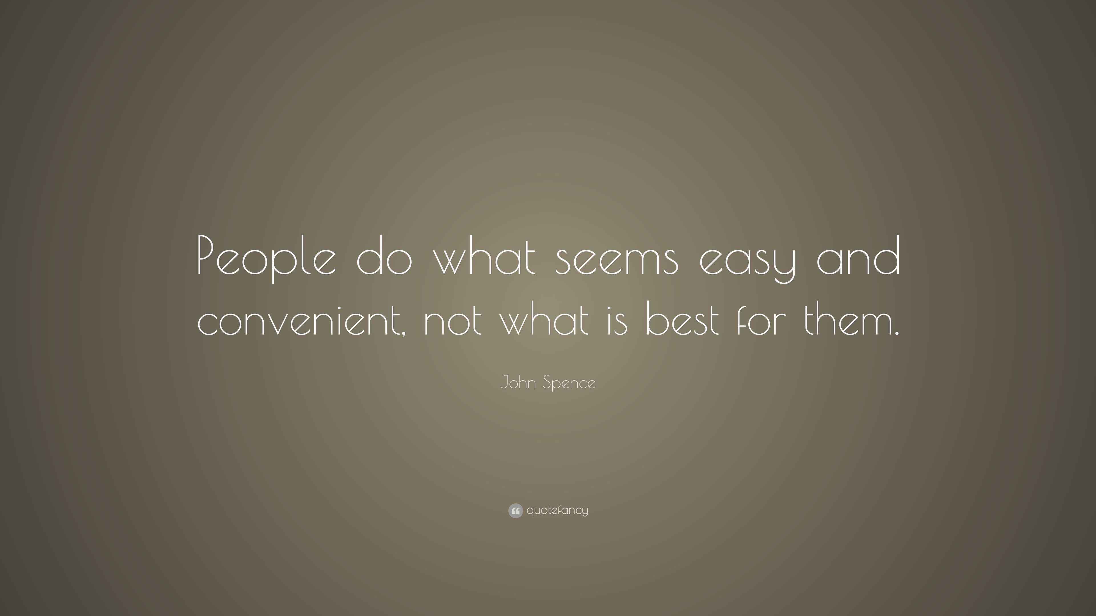 John Spence Quote: “People do what seems easy and convenient, not what ...