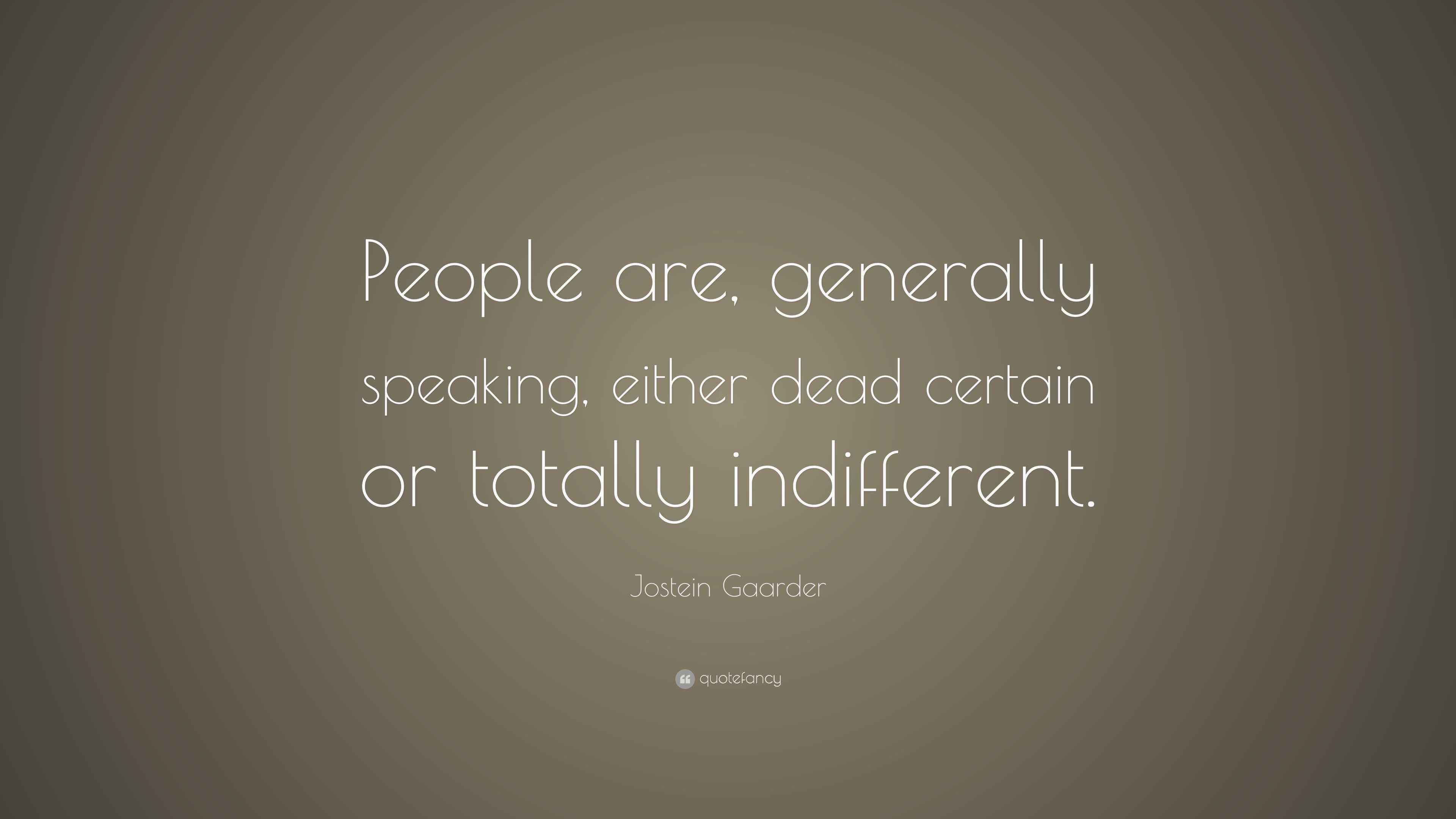 Jostein Gaarder Quote: “People are, generally speaking, either dead ...