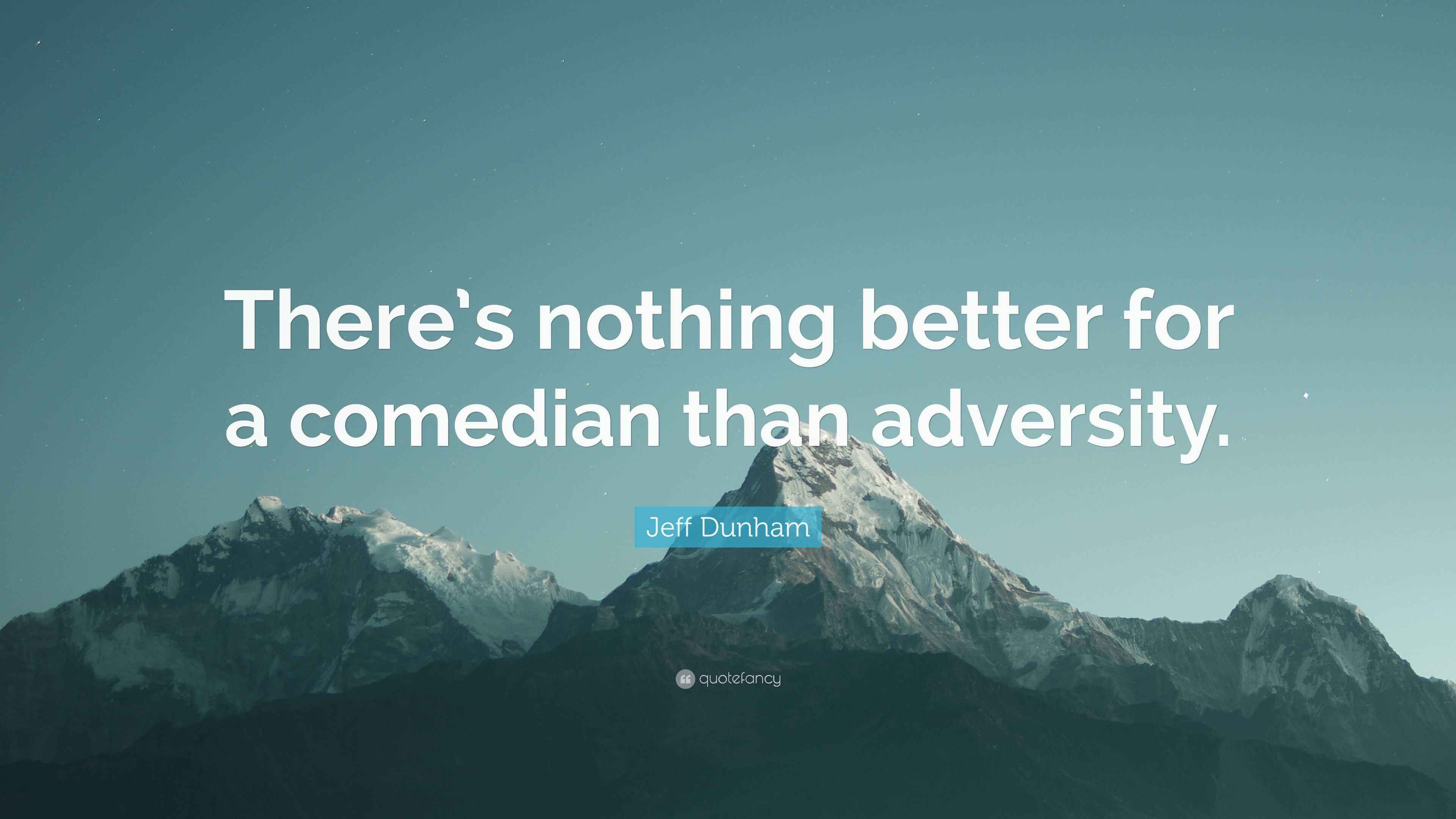 Jeff Dunham Quote: “There’s nothing better for a comedian than adversity.”