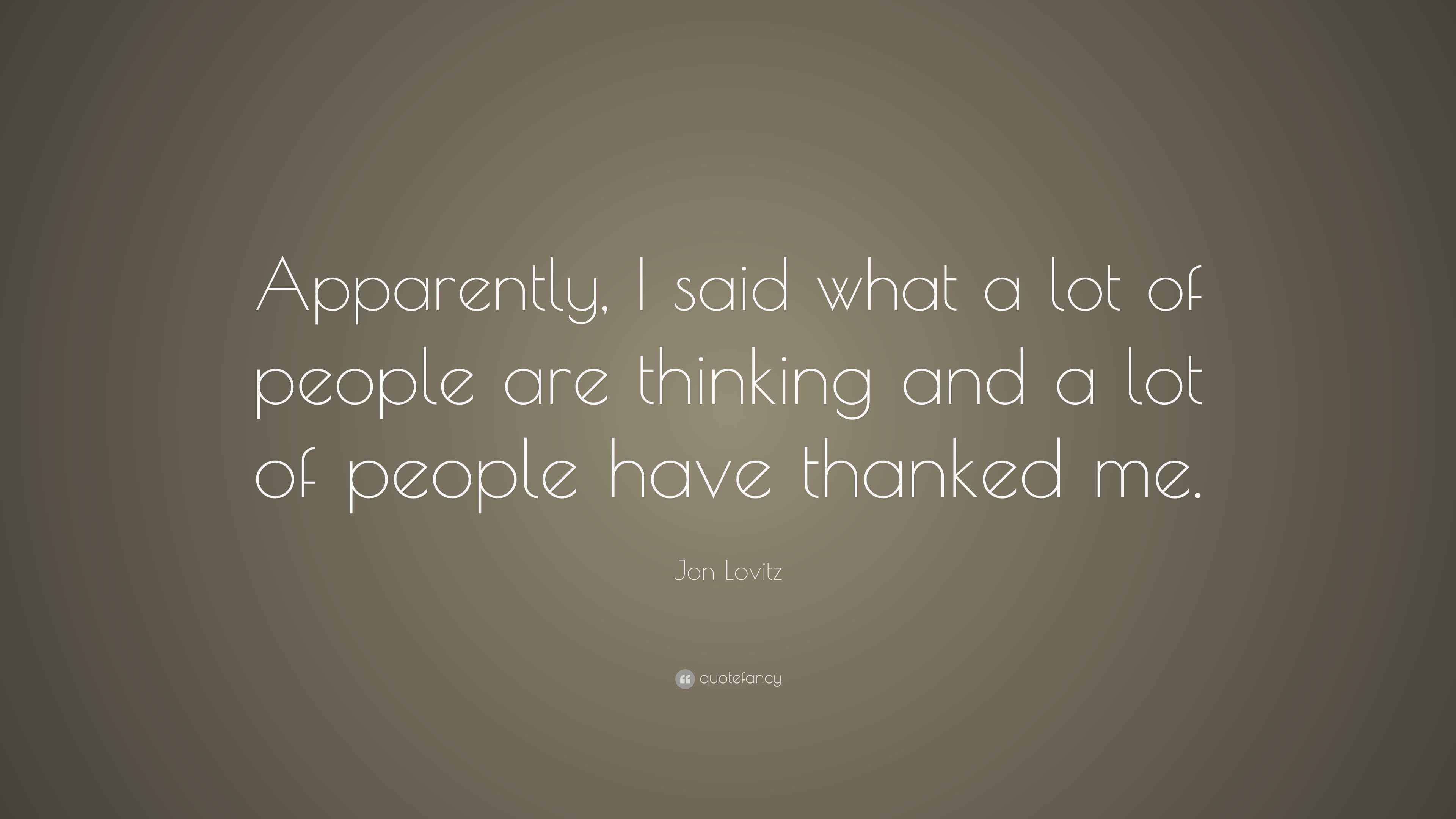 Jon Lovitz Quote: “Apparently, I said what a lot of people are thinking ...