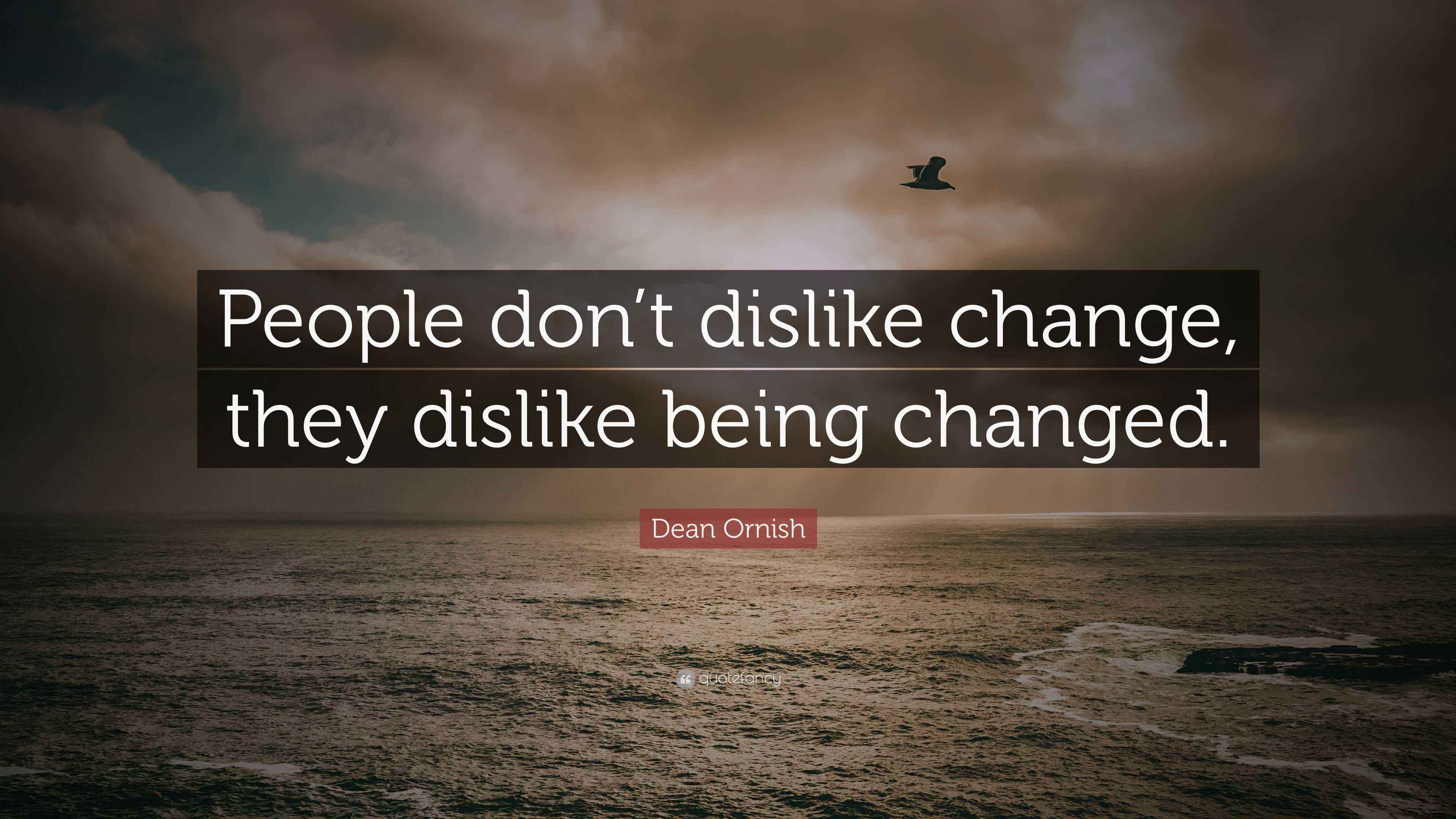 Dean Ornish Quote: “People don’t dislike change, they dislike being ...