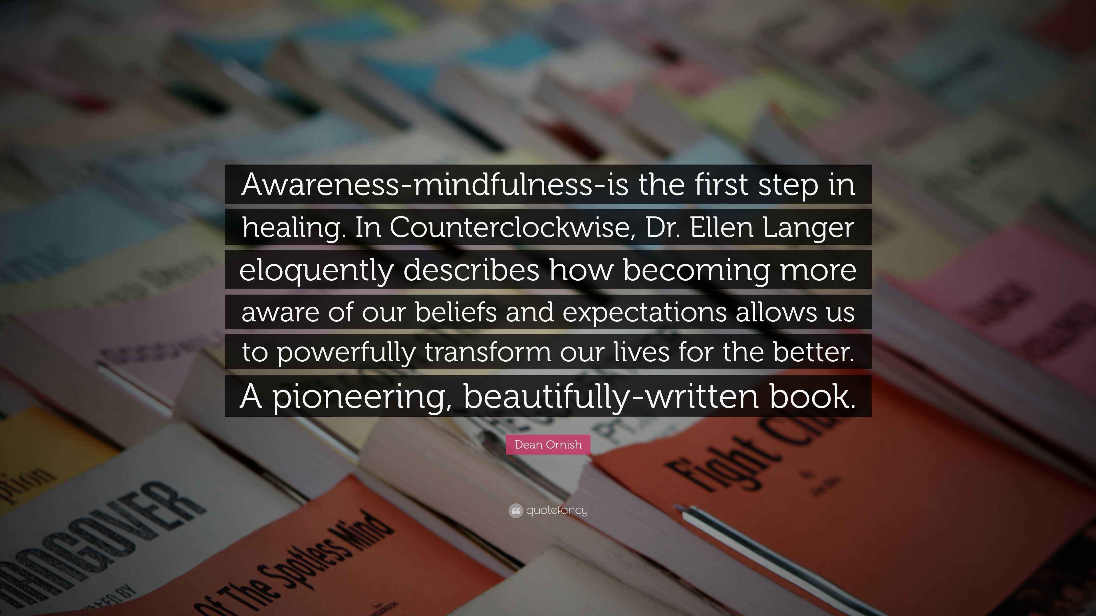 Dean Ornish Quote: “Awareness-mindfulness-is the first step in healing ...