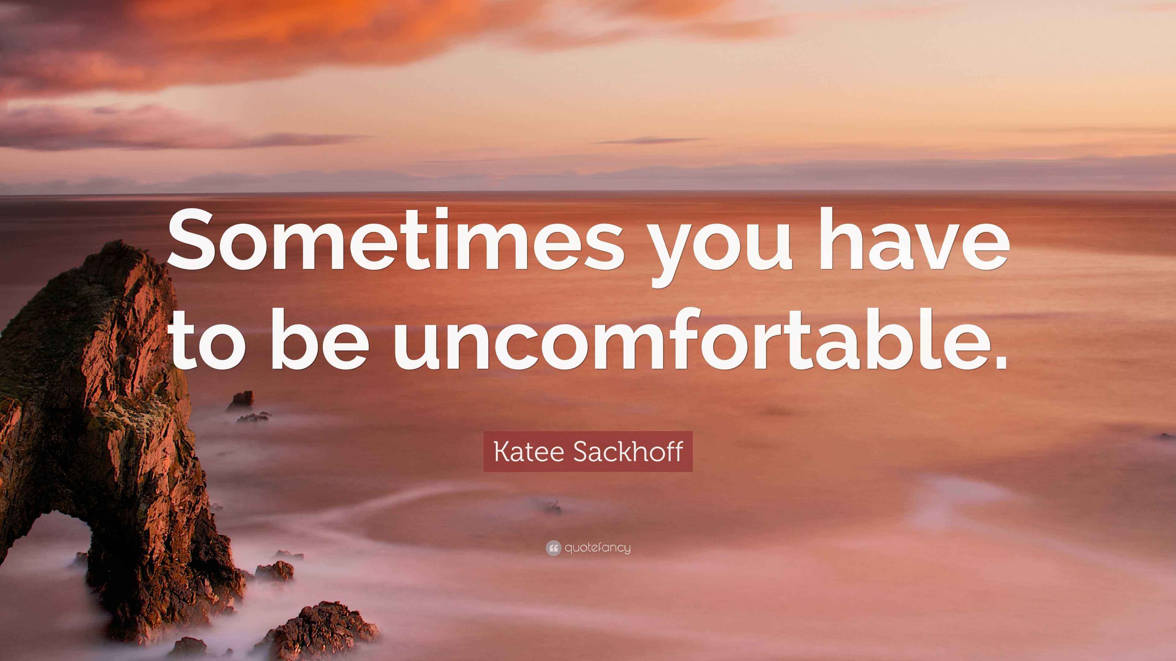 Katee Sackhoff Quote: “Sometimes you have to be uncomfortable.”