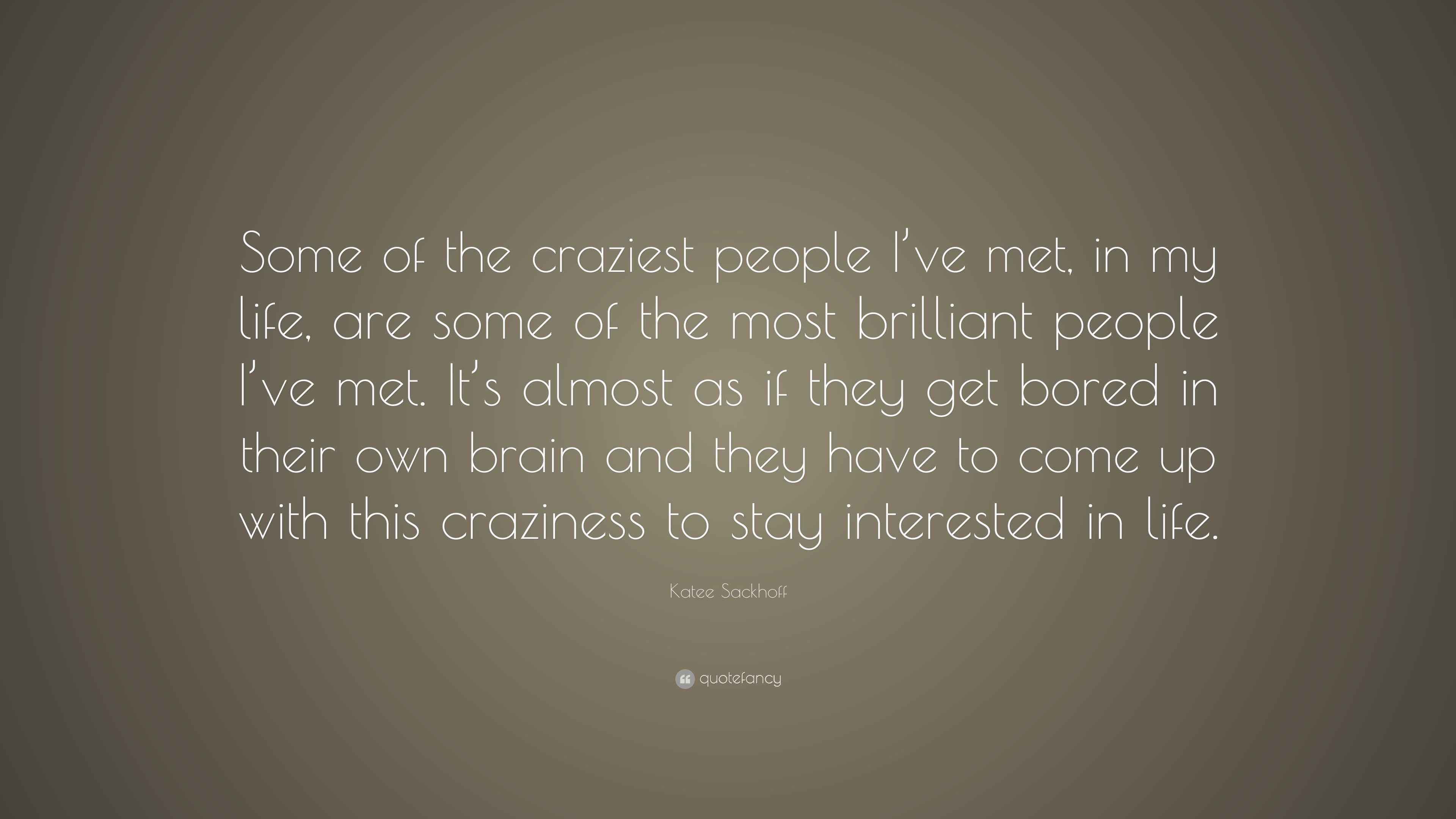 Katee Sackhoff Quote: “Some of the craziest people I’ve met, in my life ...