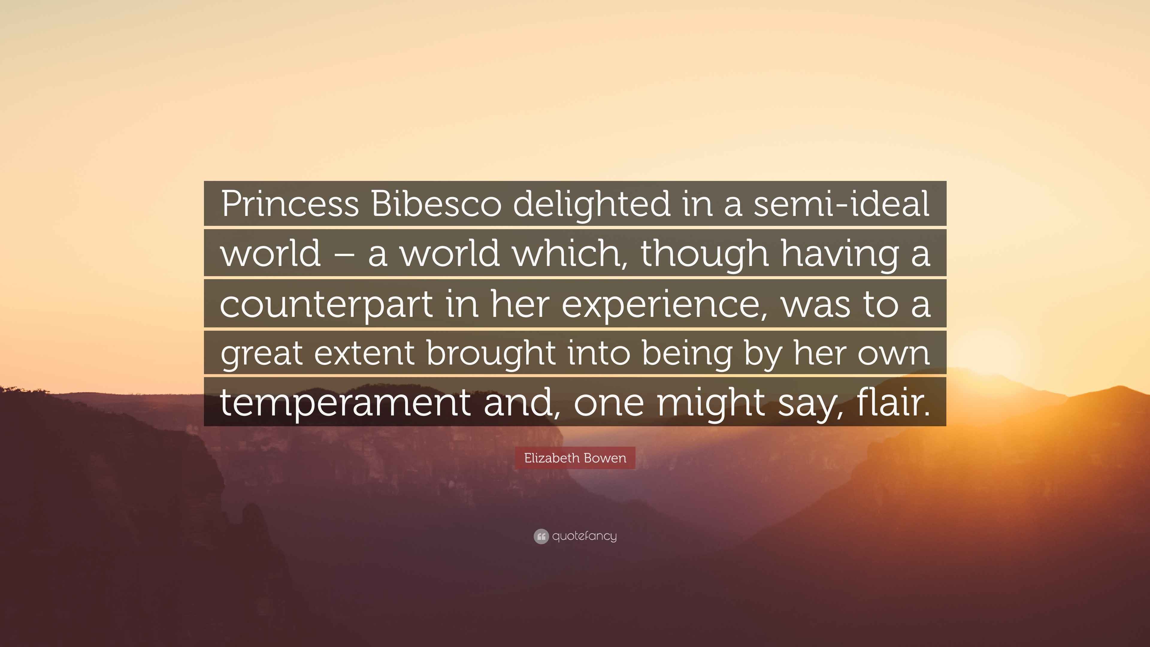Elizabeth Bowen Quote: “Princess Bibesco delighted in a semi-ideal ...