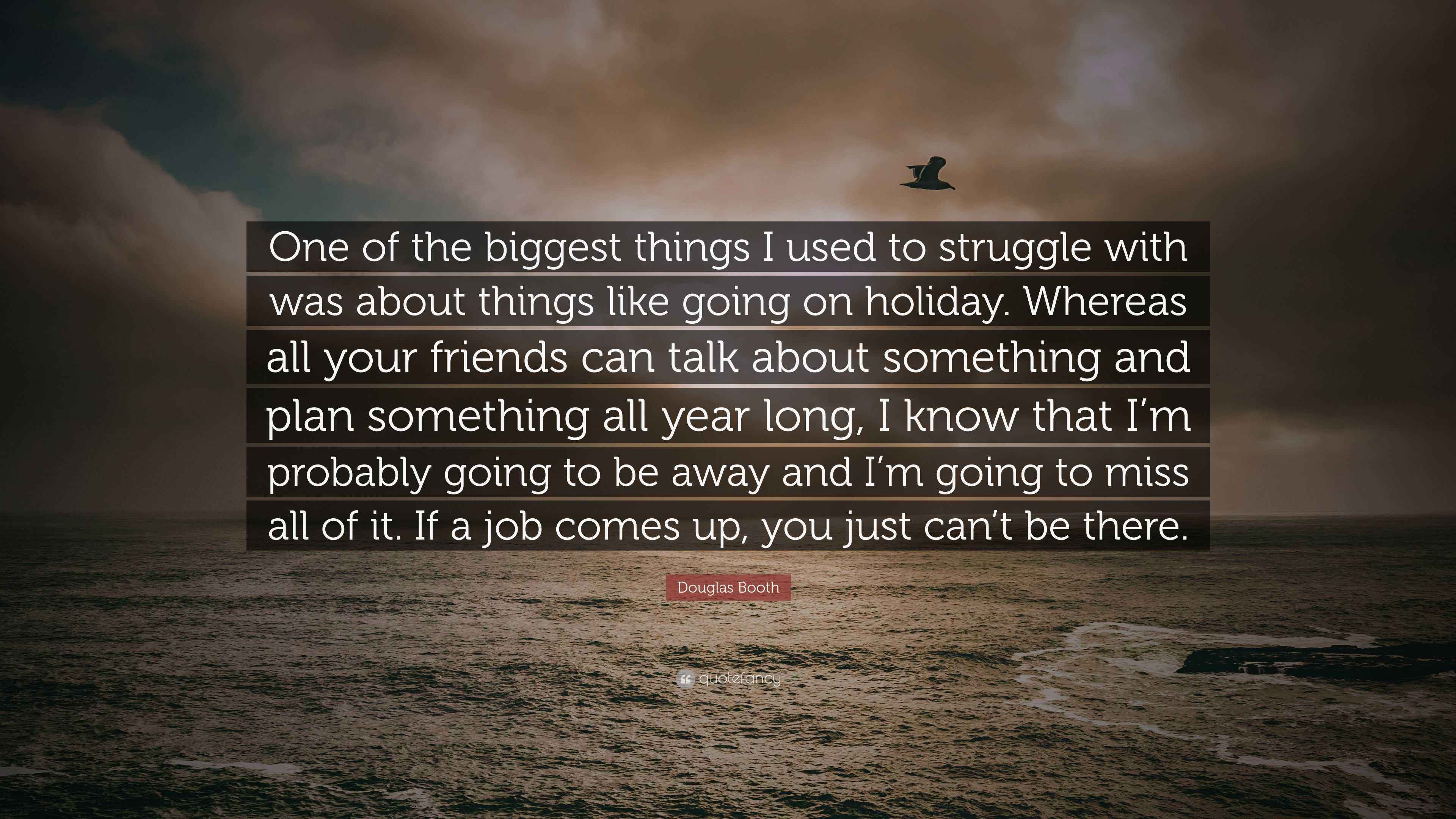 Douglas Booth Quote: “One of the biggest things I used to struggle with ...
