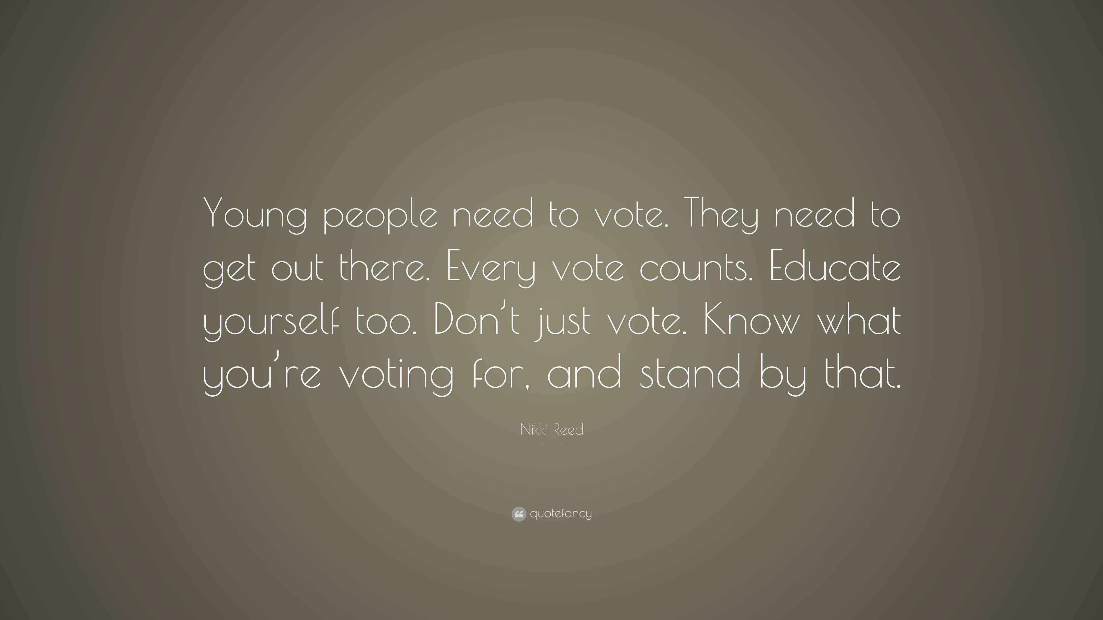 Nikki Reed Quote: “Young people need to vote. They need to get out ...