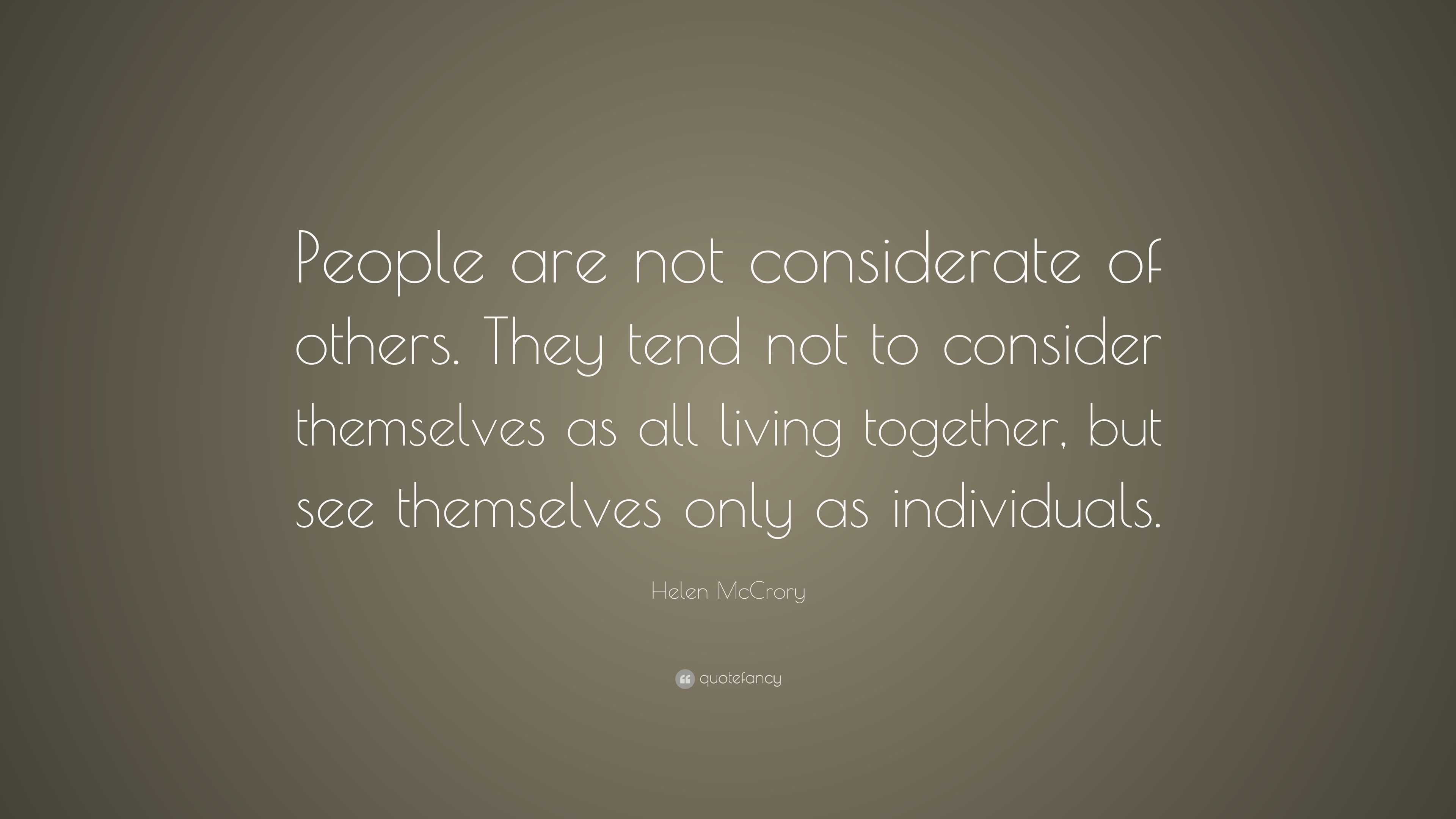 Helen McCrory Quote: “People are not considerate of others. They tend ...