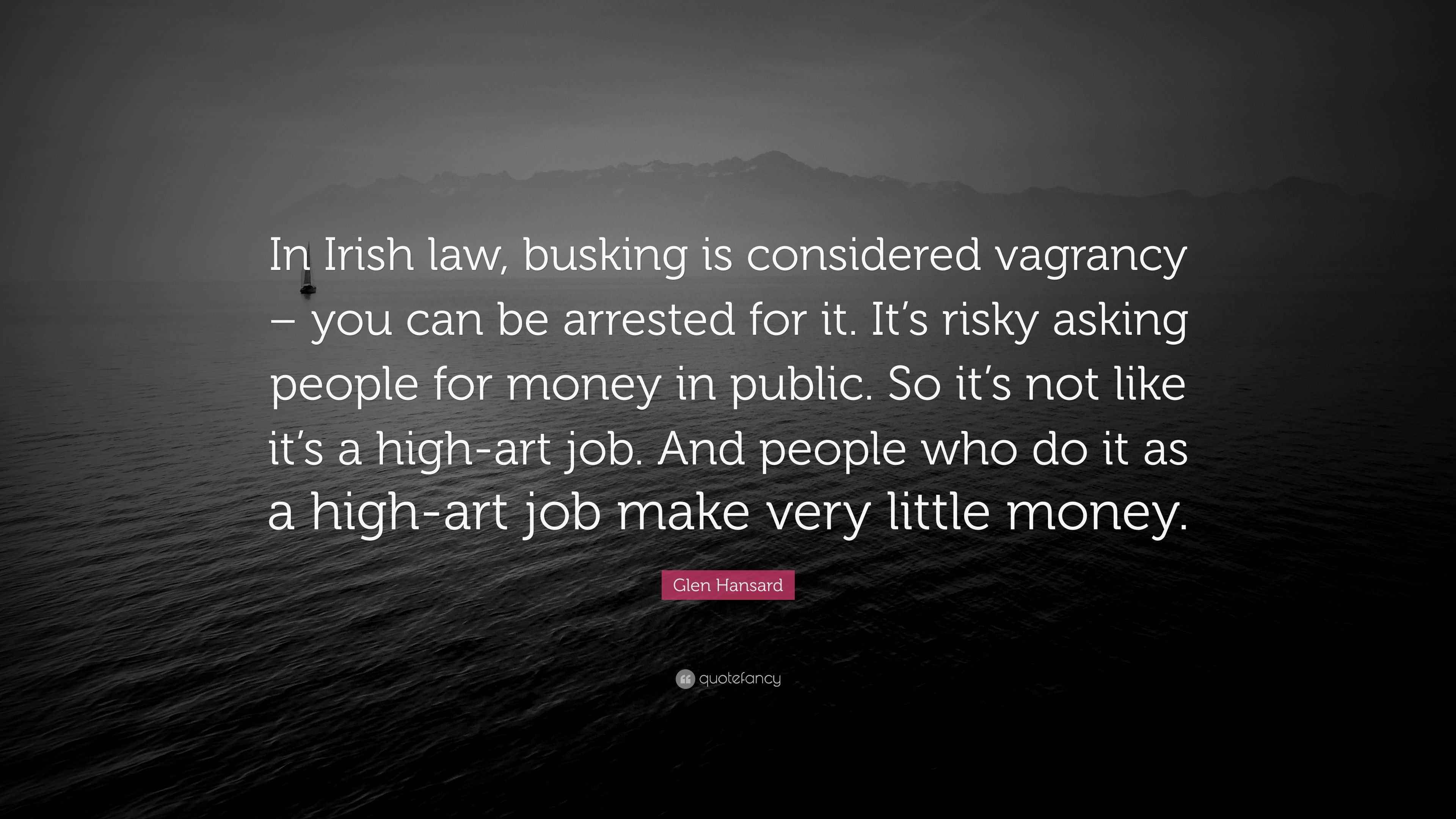 Glen Hansard Quote: “In Irish law, busking is considered vagrancy – you ...