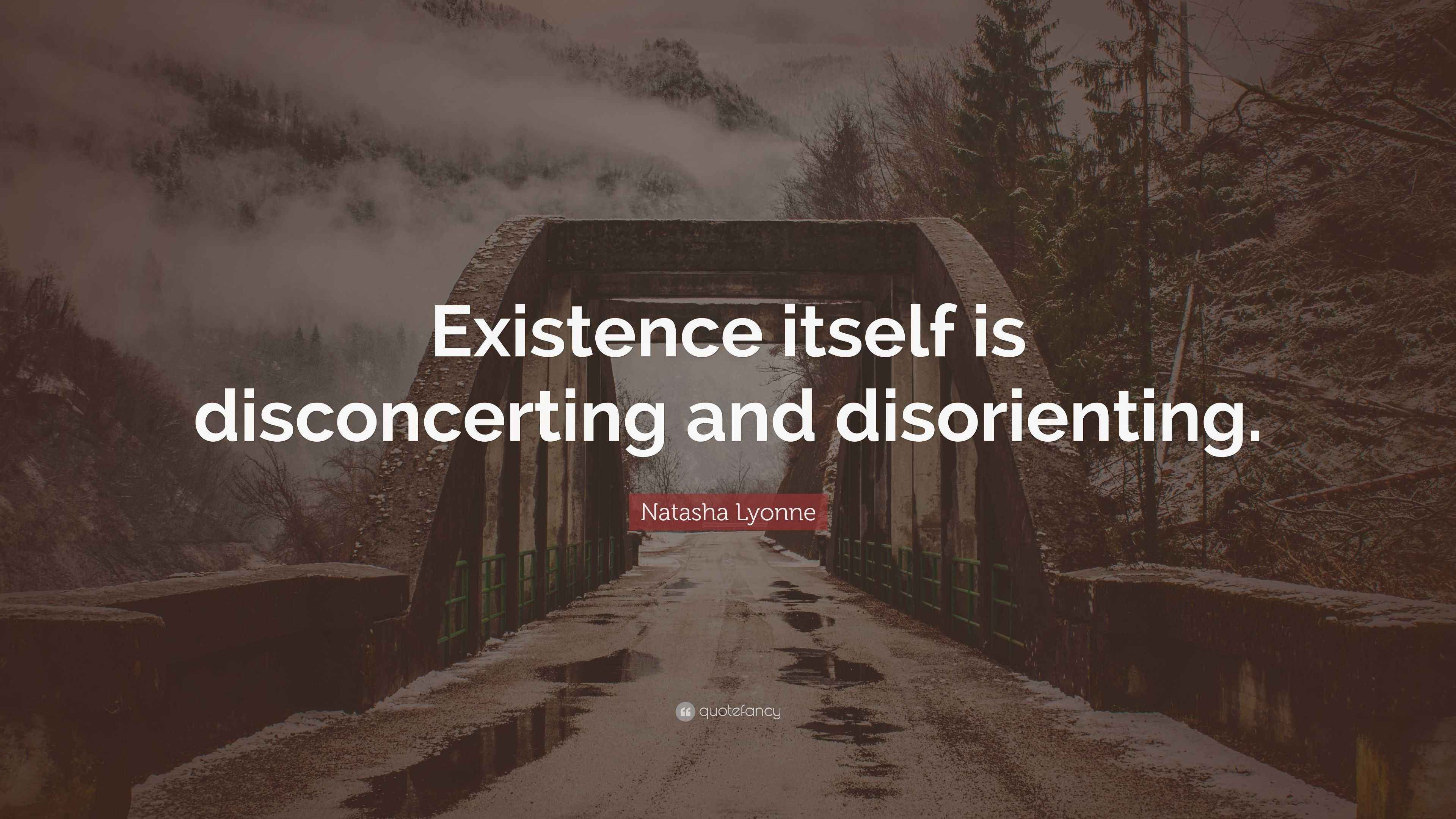 Natasha Lyonne Quote: “Existence itself is disconcerting and disorienting.”