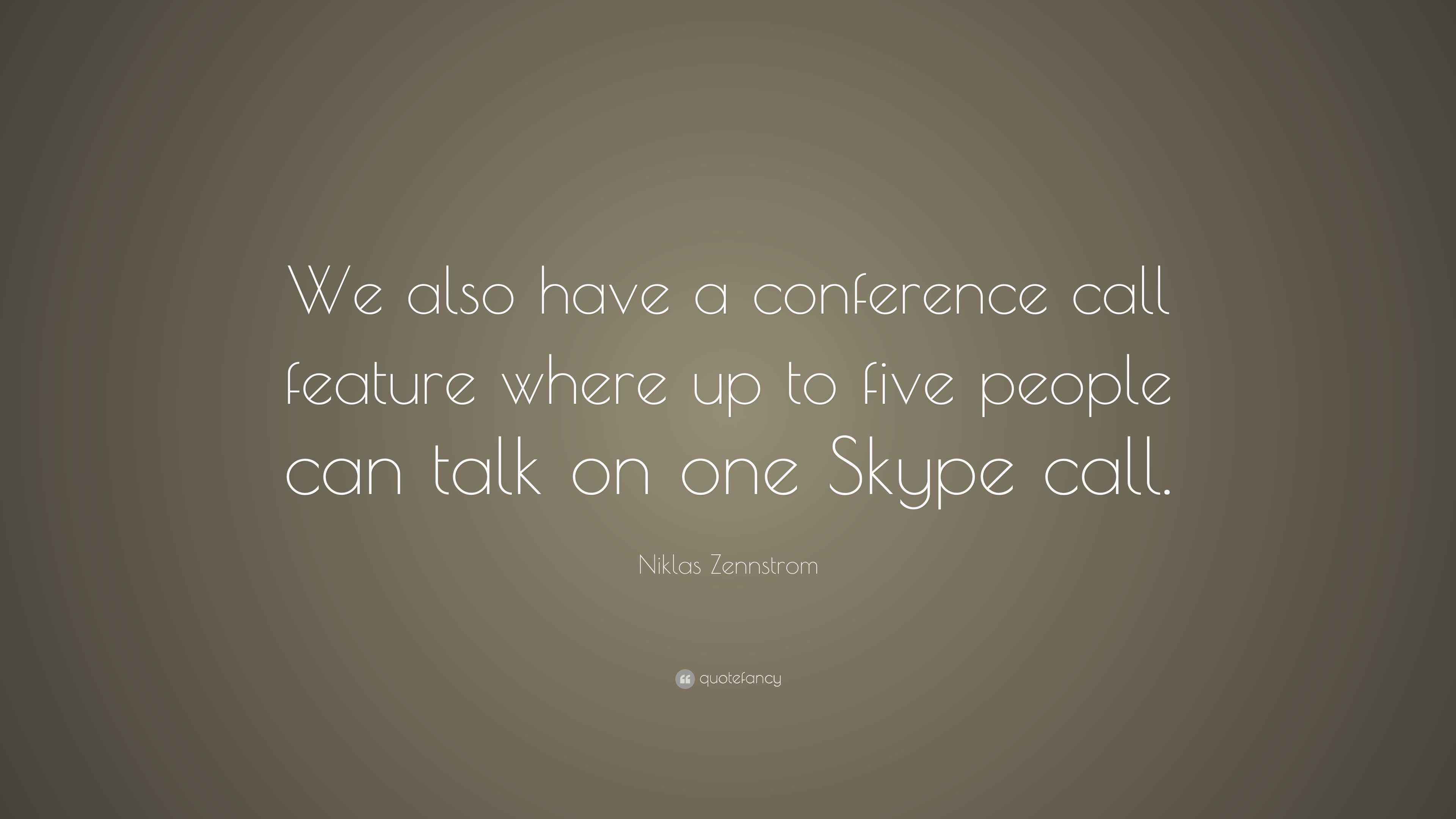 Niklas Zennstrom Quote: “We also have a conference call feature where ...
