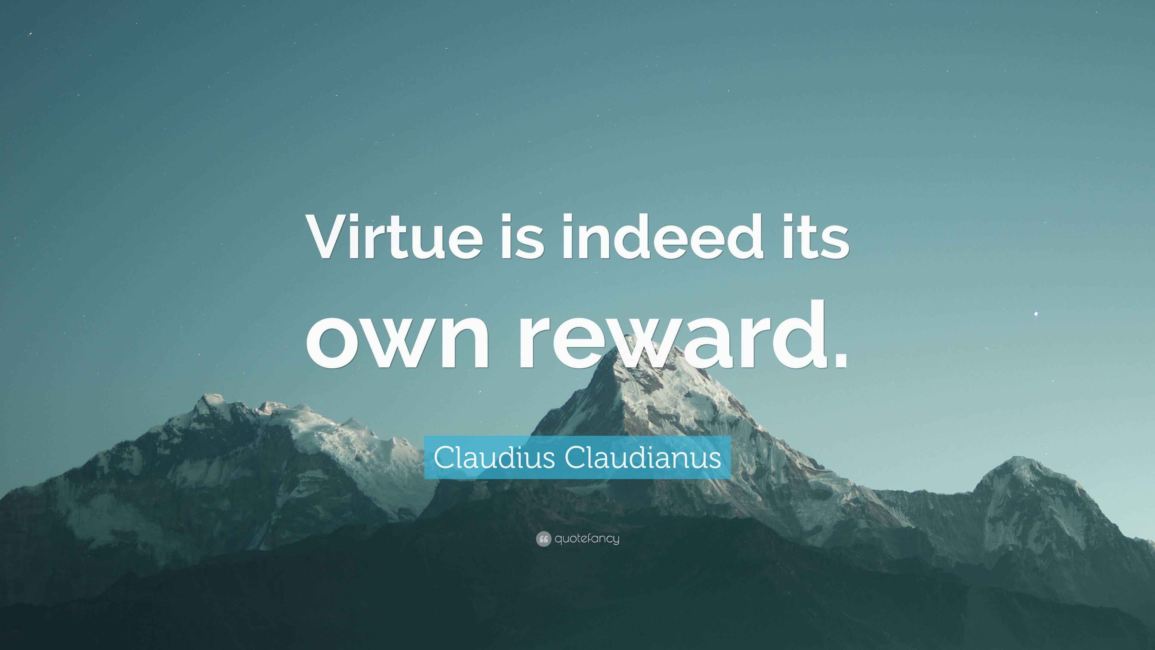 Claudius Claudianus Quote: “Virtue is indeed its own reward.”