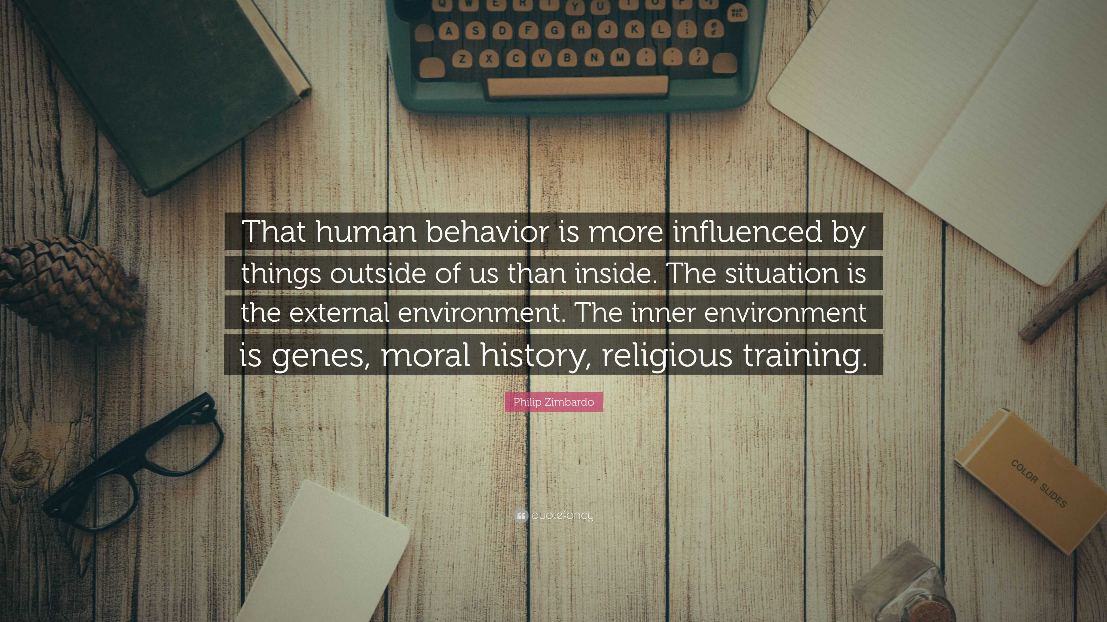 Philip Zimbardo Quote: “That human behavior is more influenced by ...