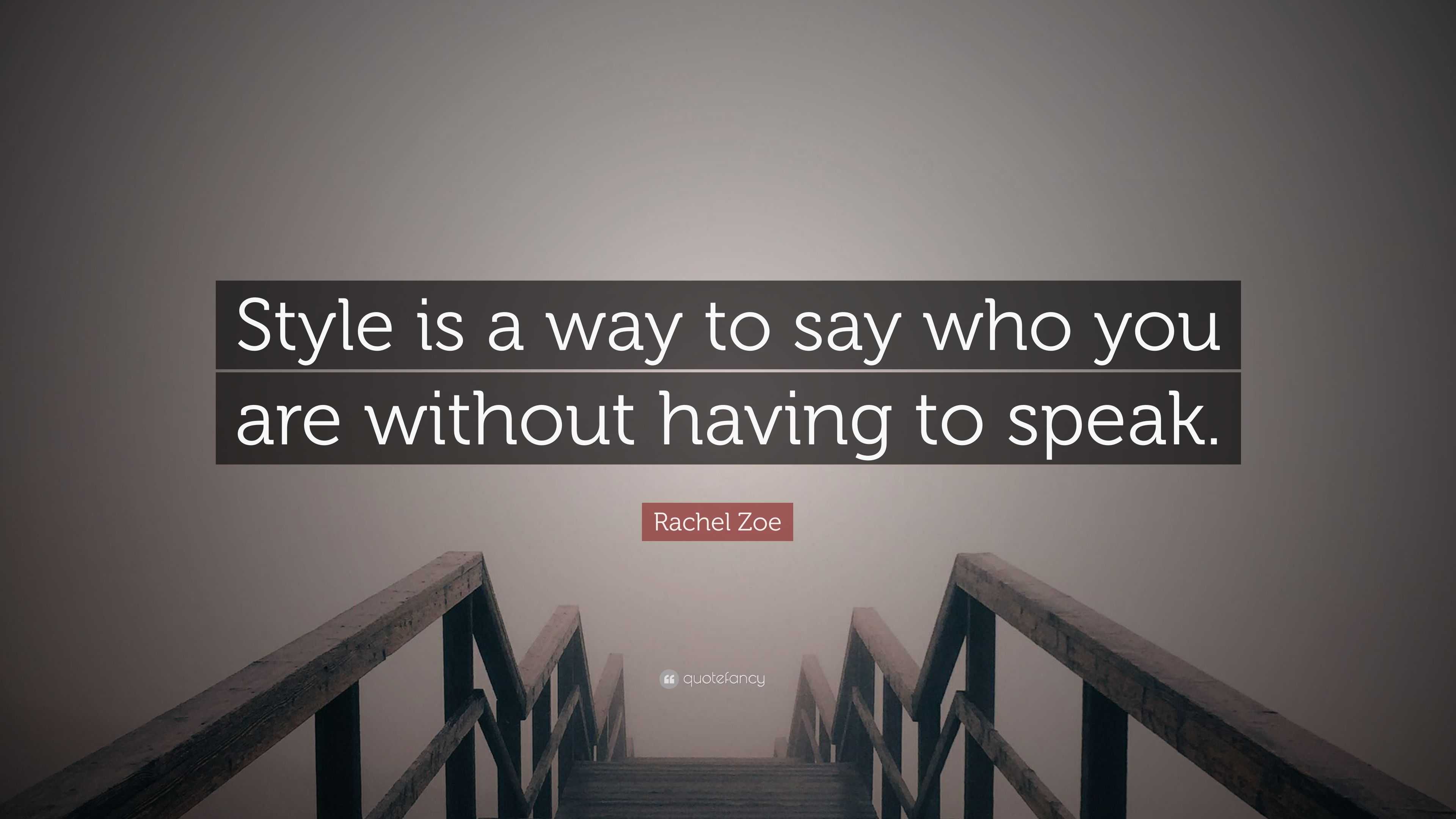 Rachel Zoe Quote: “Style is a way to say who you are without having to ...