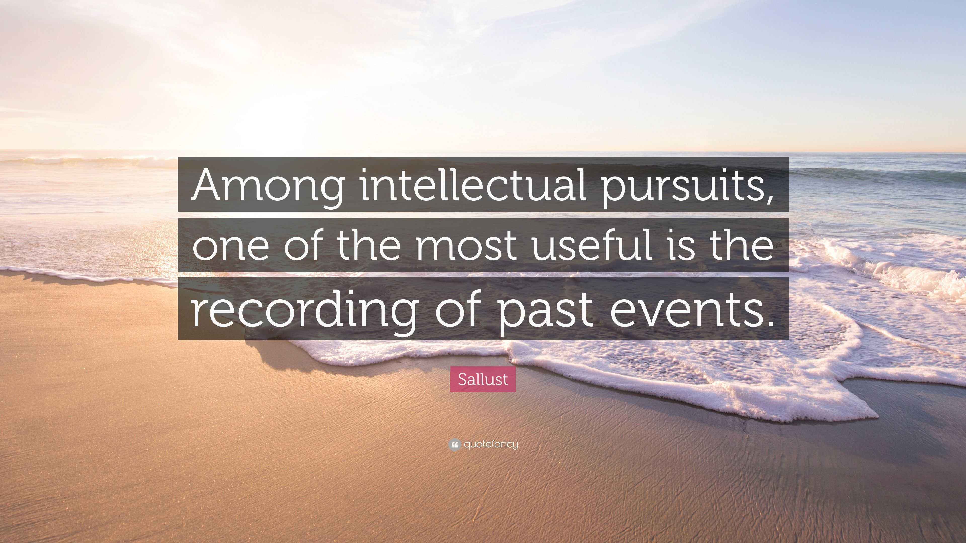 Sallust Quote: “Among intellectual pursuits, one of the most useful is ...
