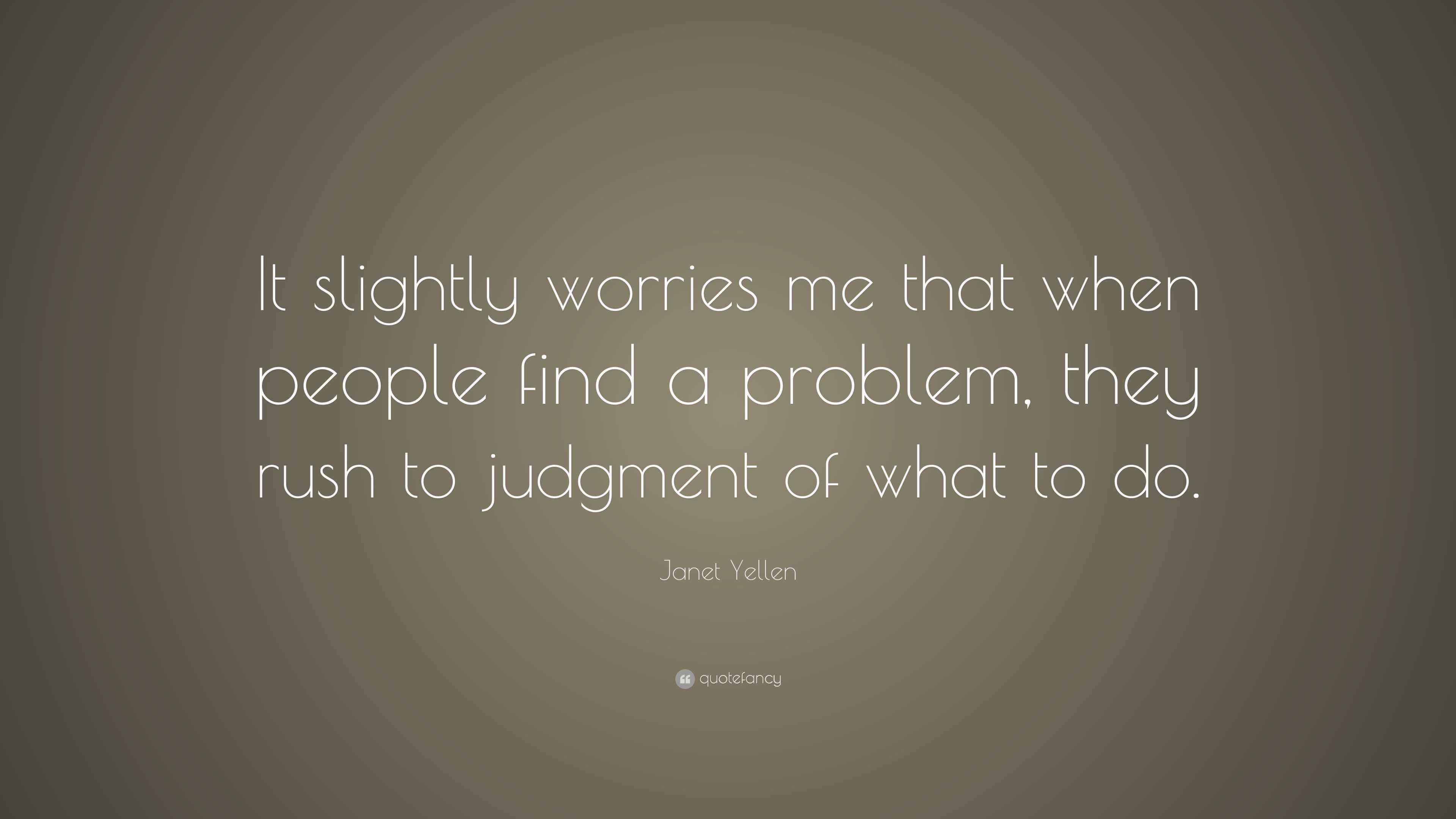 Janet Yellen Quote: “It slightly worries me that when people find a ...