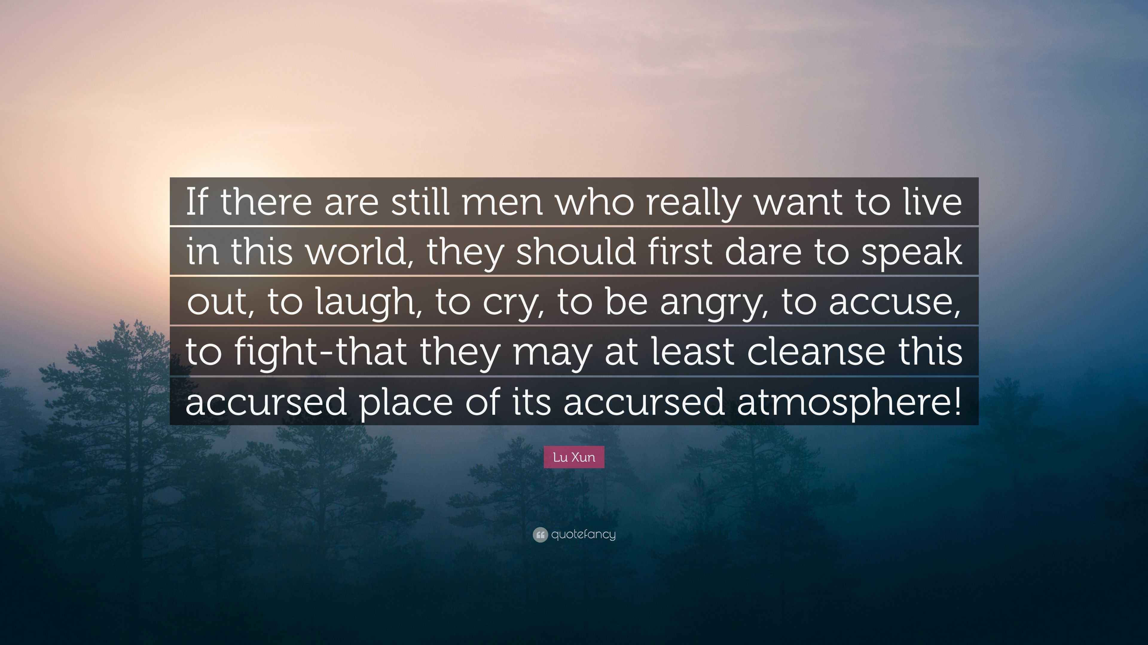 Lu Xun Quote: “If there are still men who really want to live in this ...