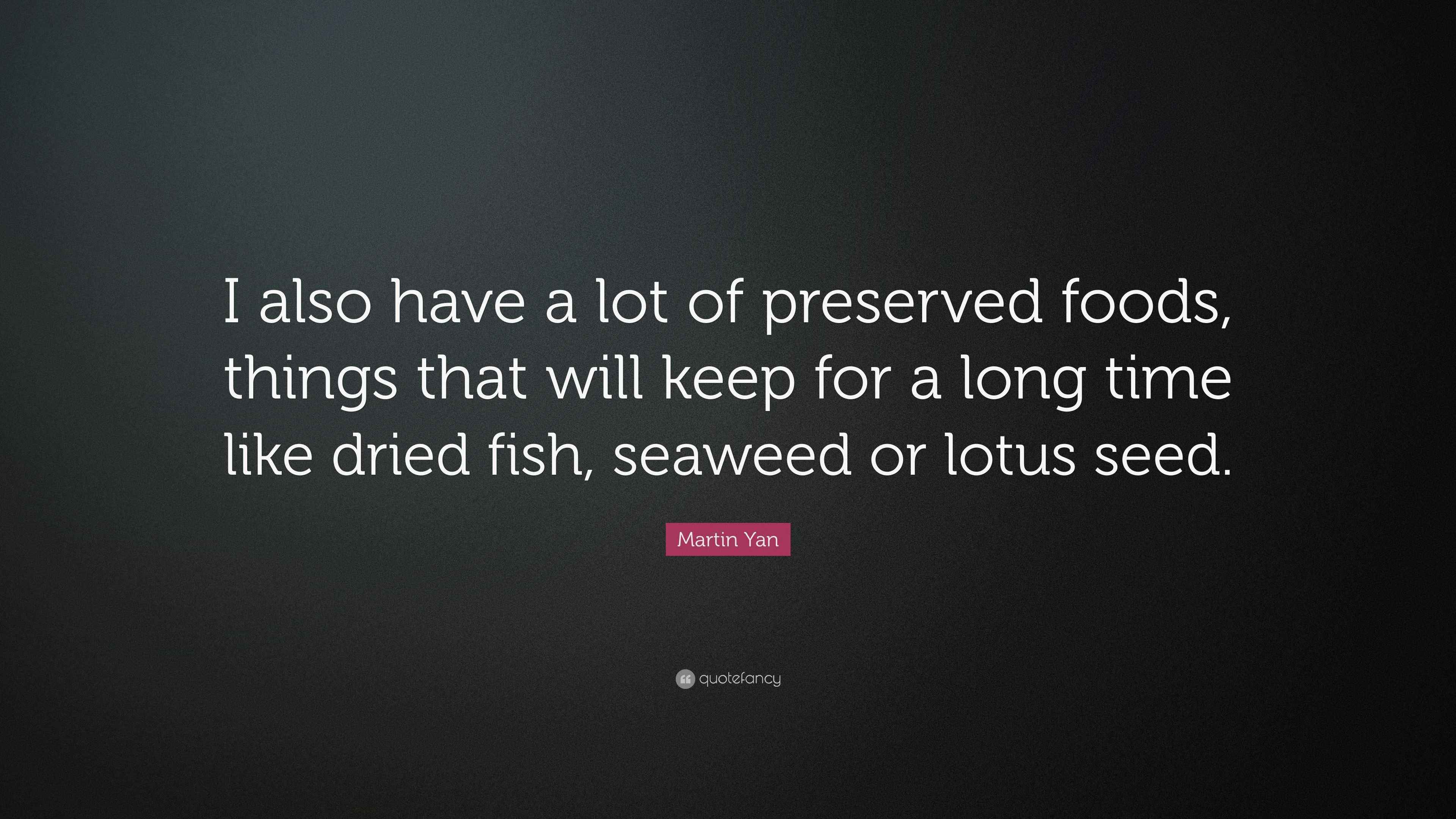 Martin Yan Quote: “I also have a lot of preserved foods, things that ...