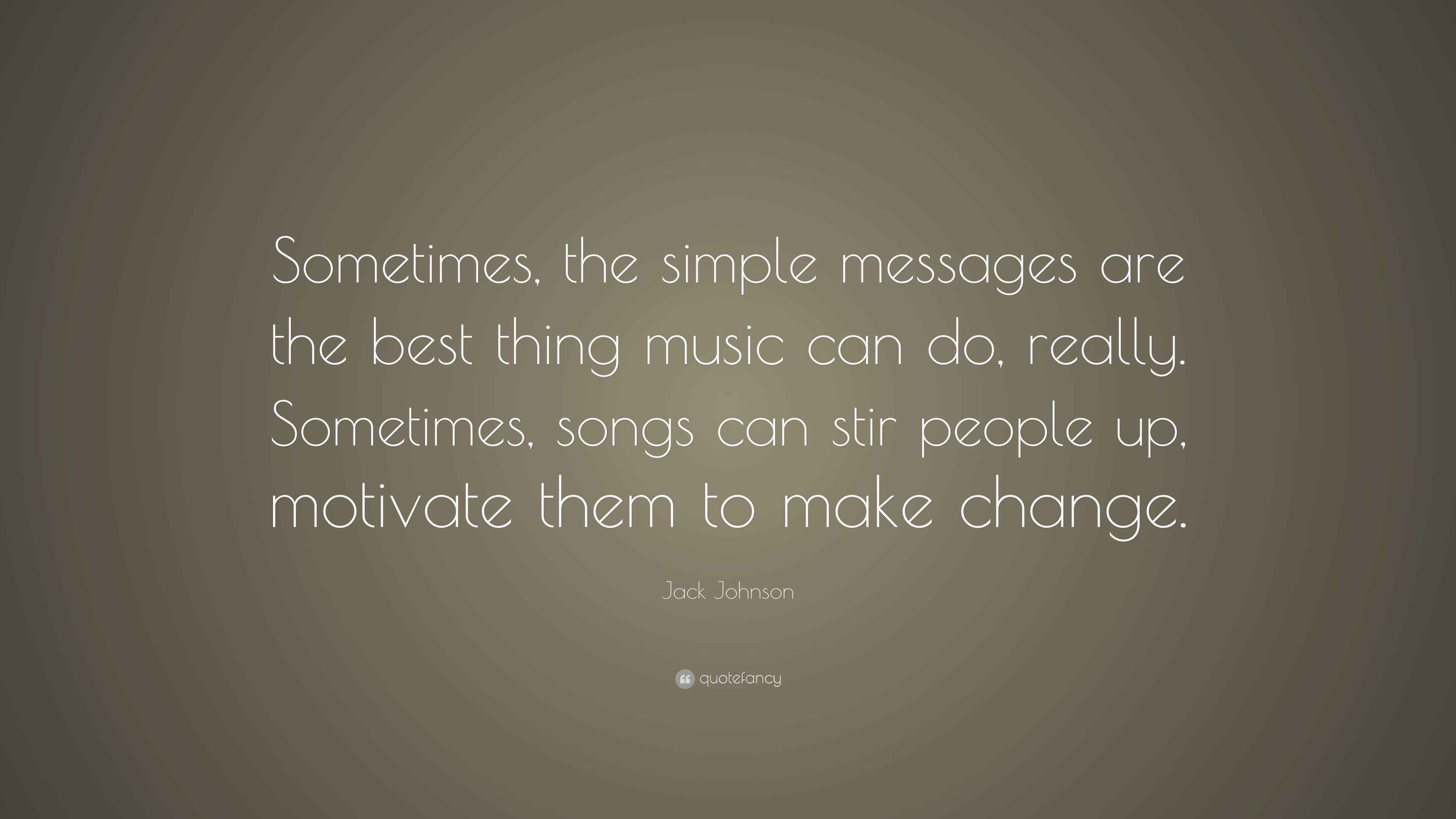 Jack Johnson Quote: “Sometimes, the simple messages are the best thing ...