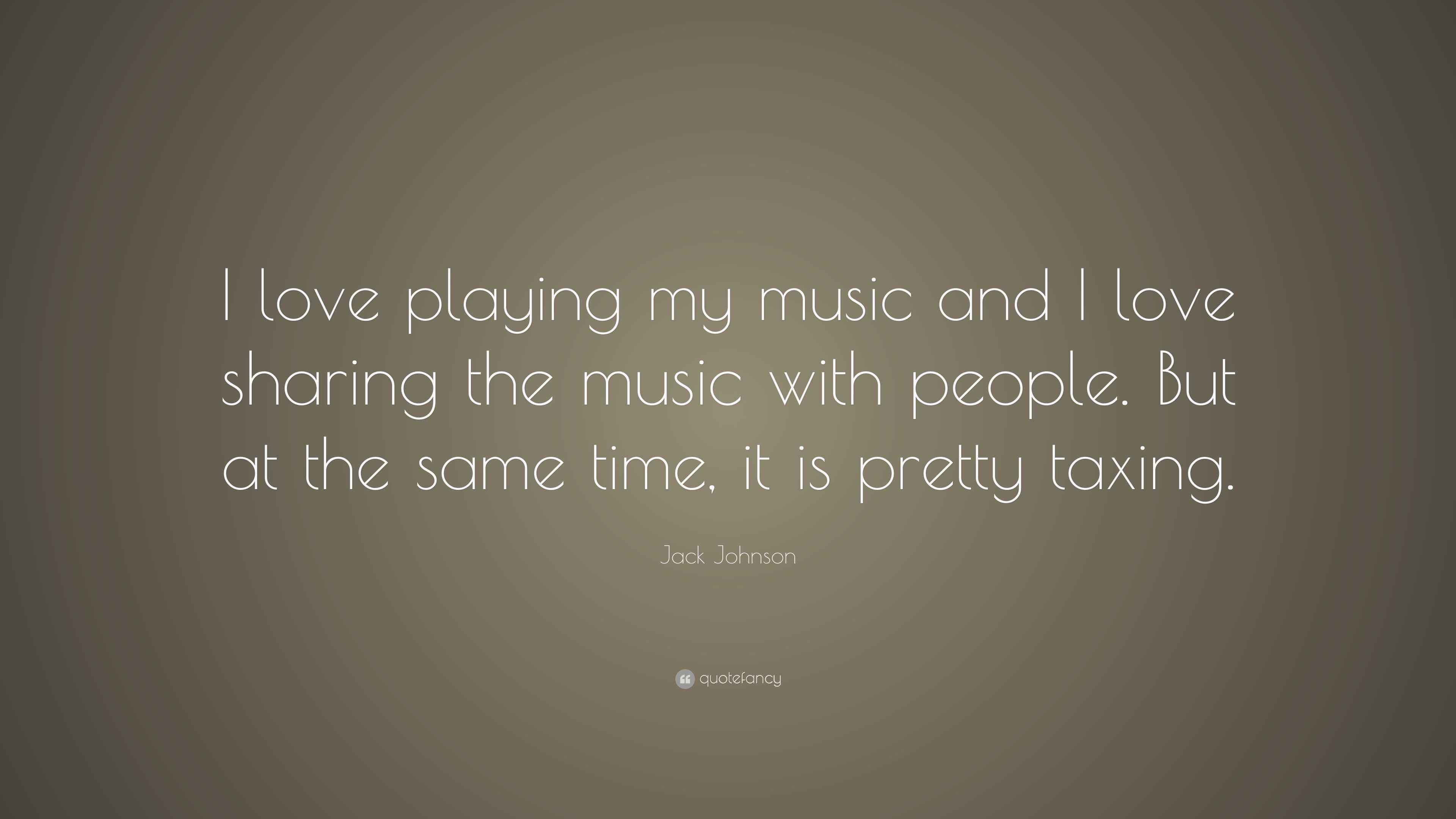 Jack Johnson Quote: “I love playing my music and I love sharing the ...