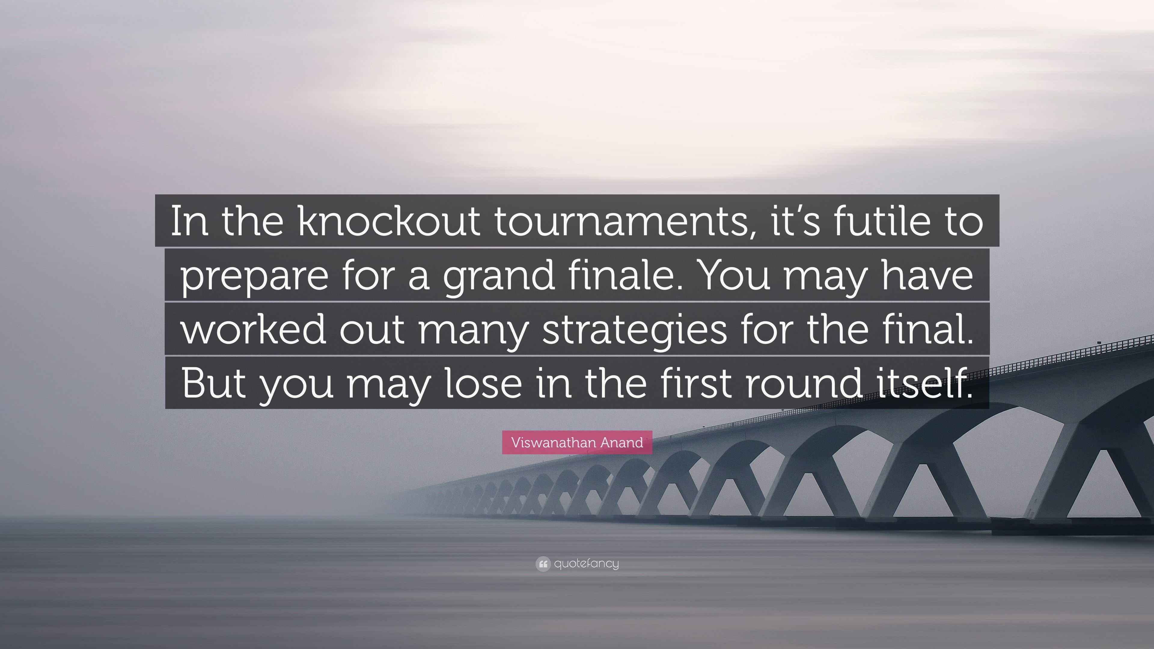 Viswanathan Anand Quote: “In the knockout tournaments, it’s futile to ...