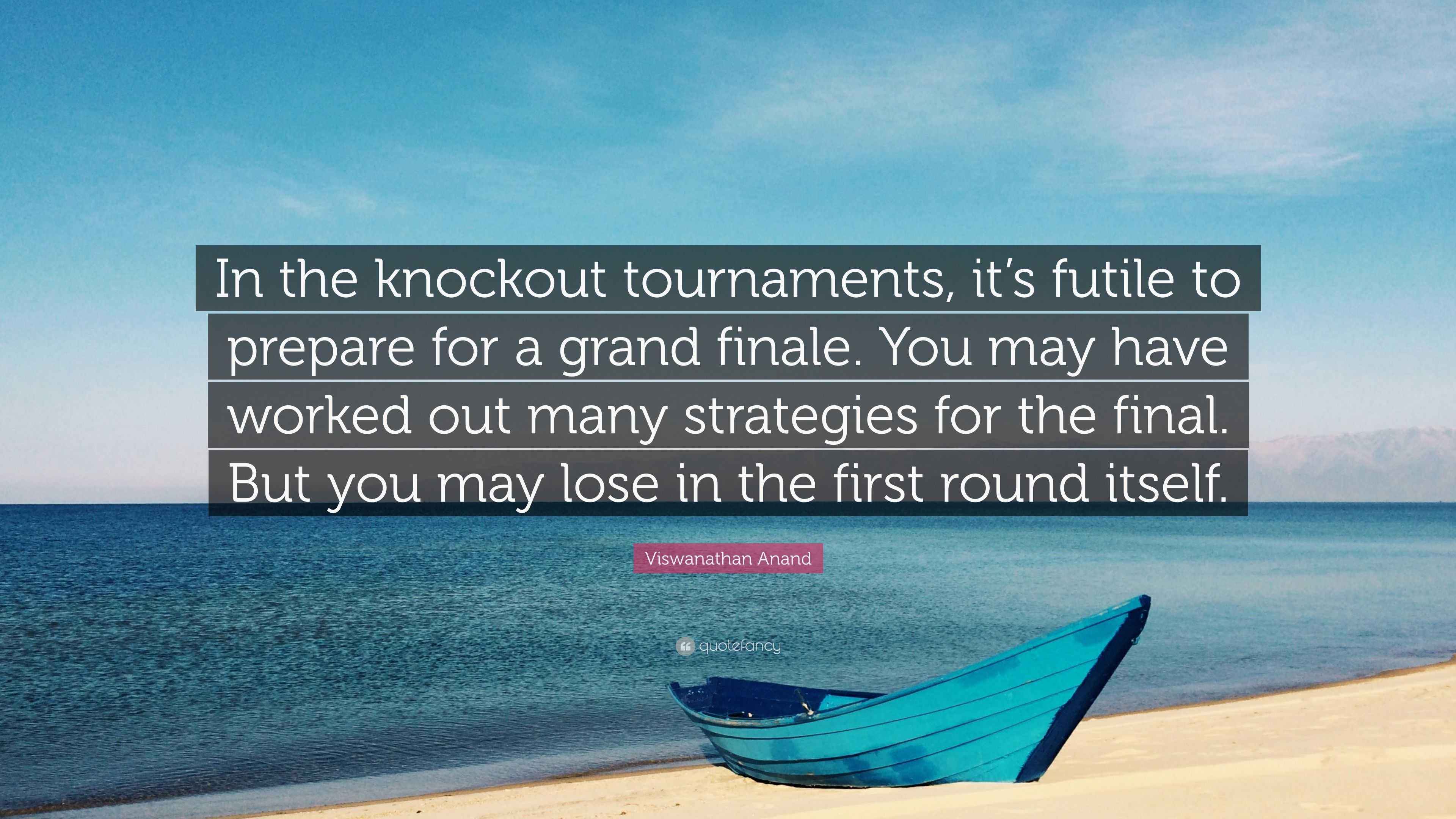 Viswanathan Anand Quote: “In the knockout tournaments, it’s futile to ...
