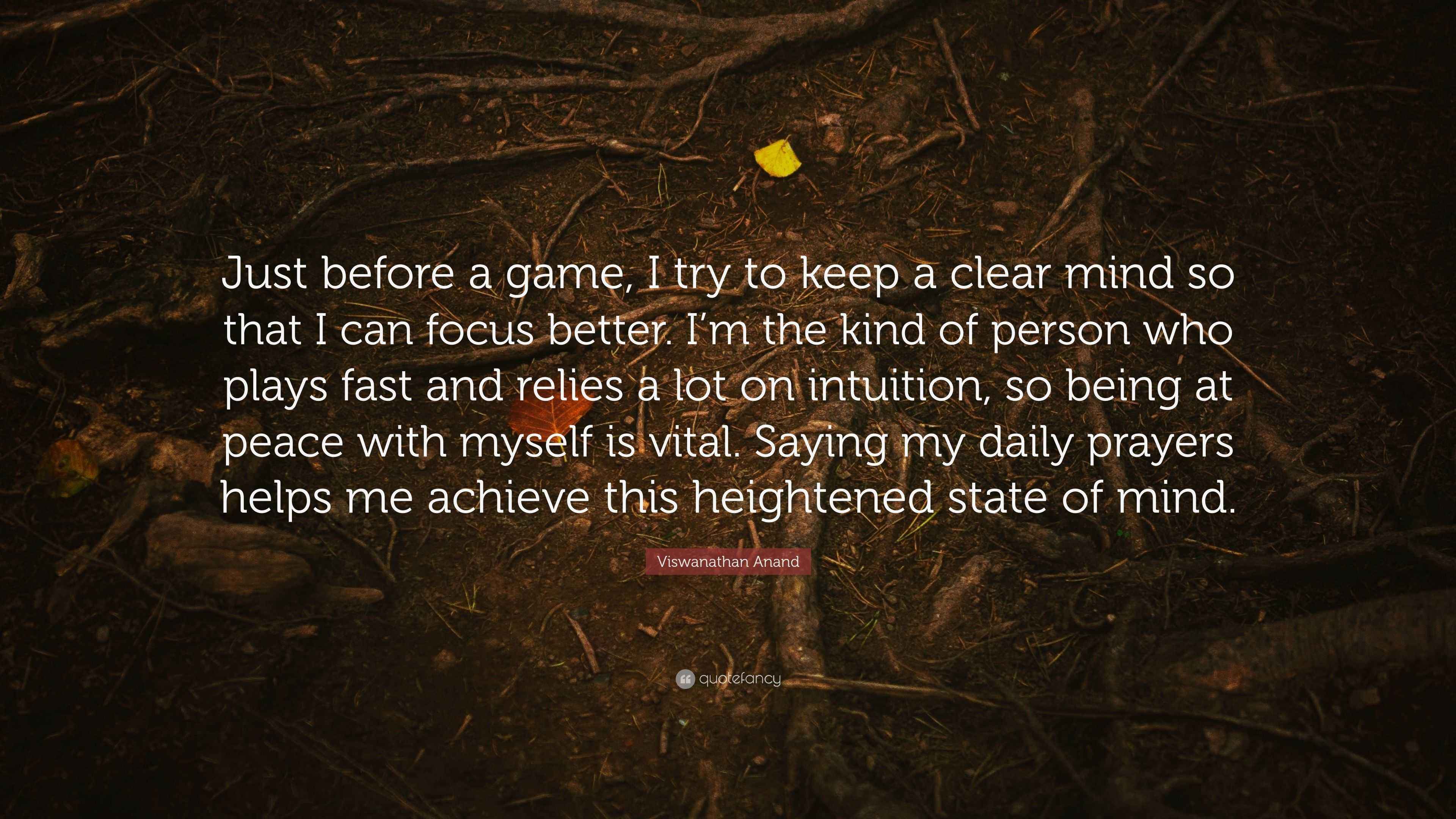 Viswanathan Anand Quote: “Just before a game, I try to keep a clear ...
