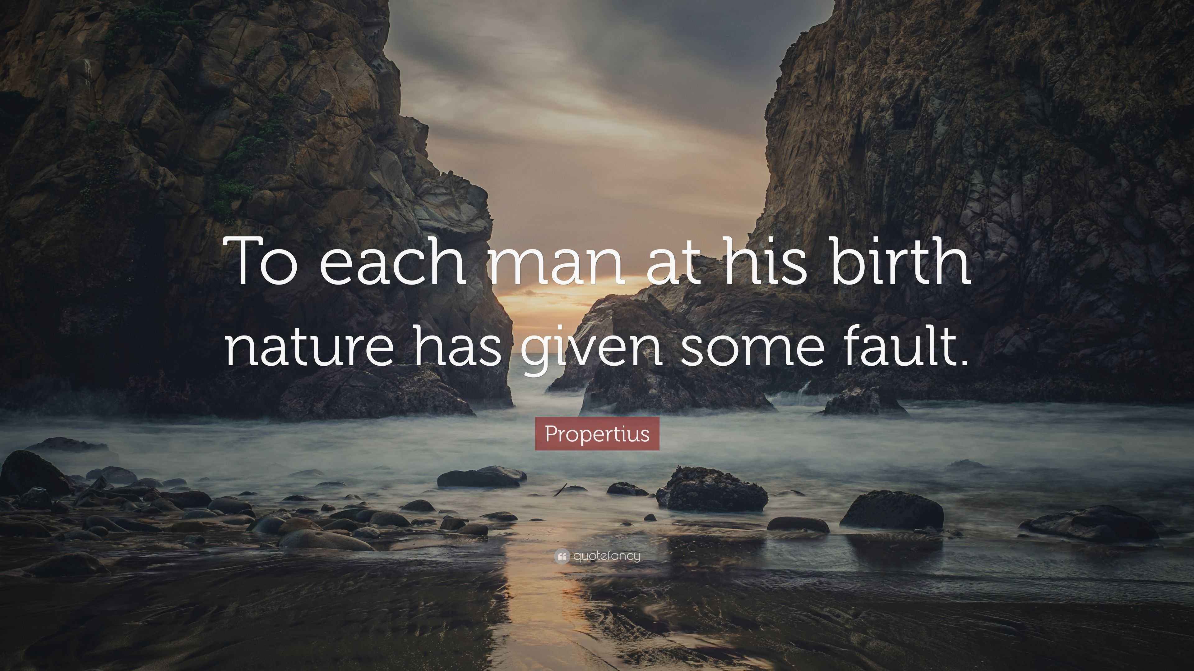 Propertius Quote: “To each man at his birth nature has given some fault.”