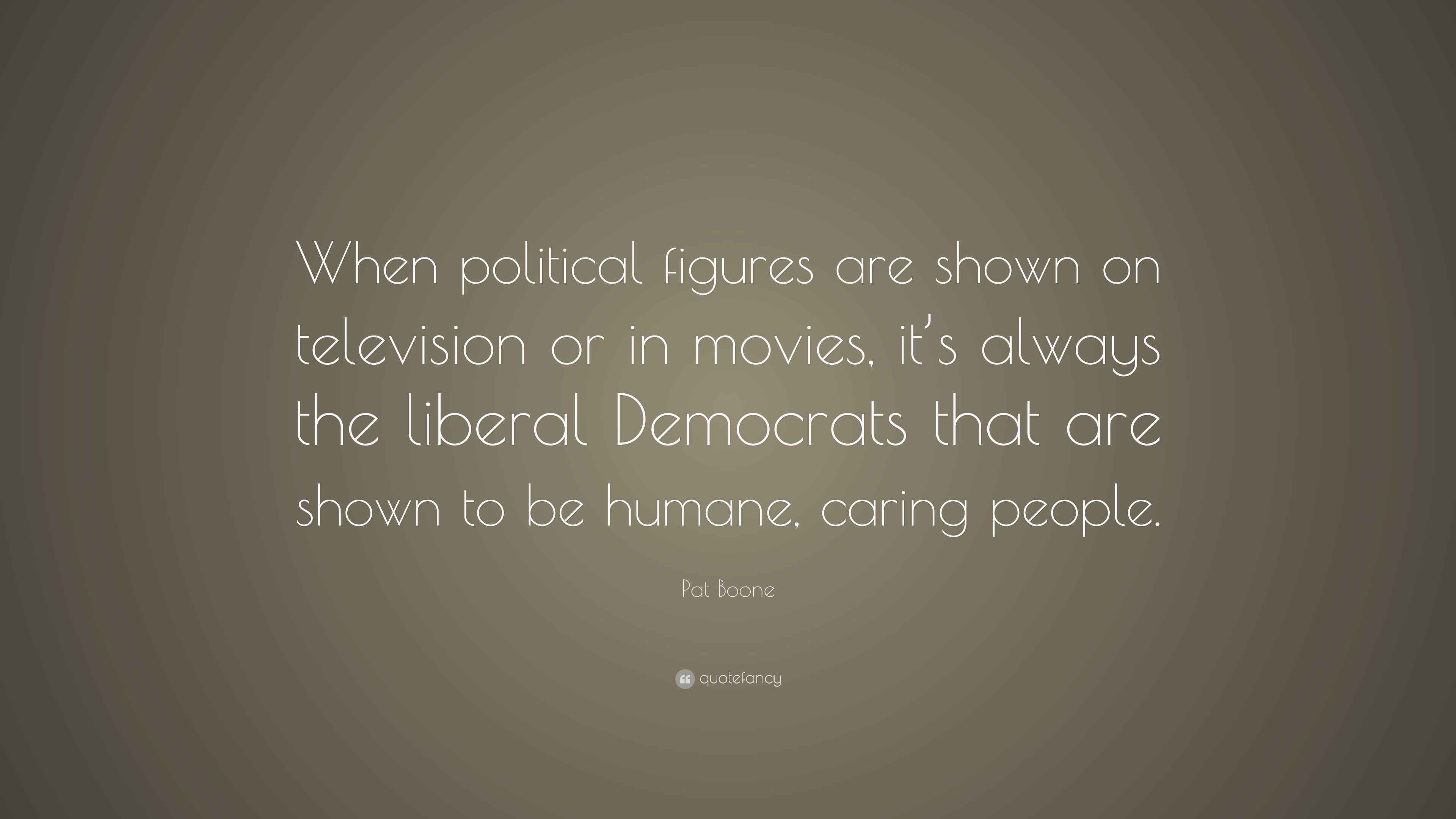 Pat Boone Quote: “When political figures are shown on television or in ...