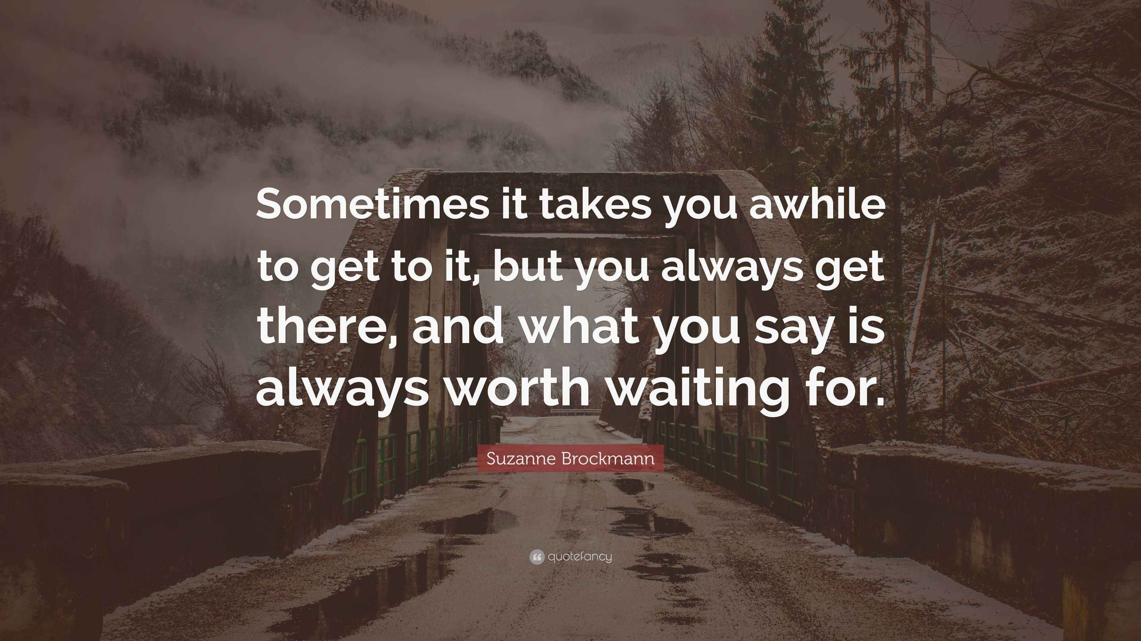 Suzanne Brockmann Quote: “Sometimes it takes you awhile to get to it ...