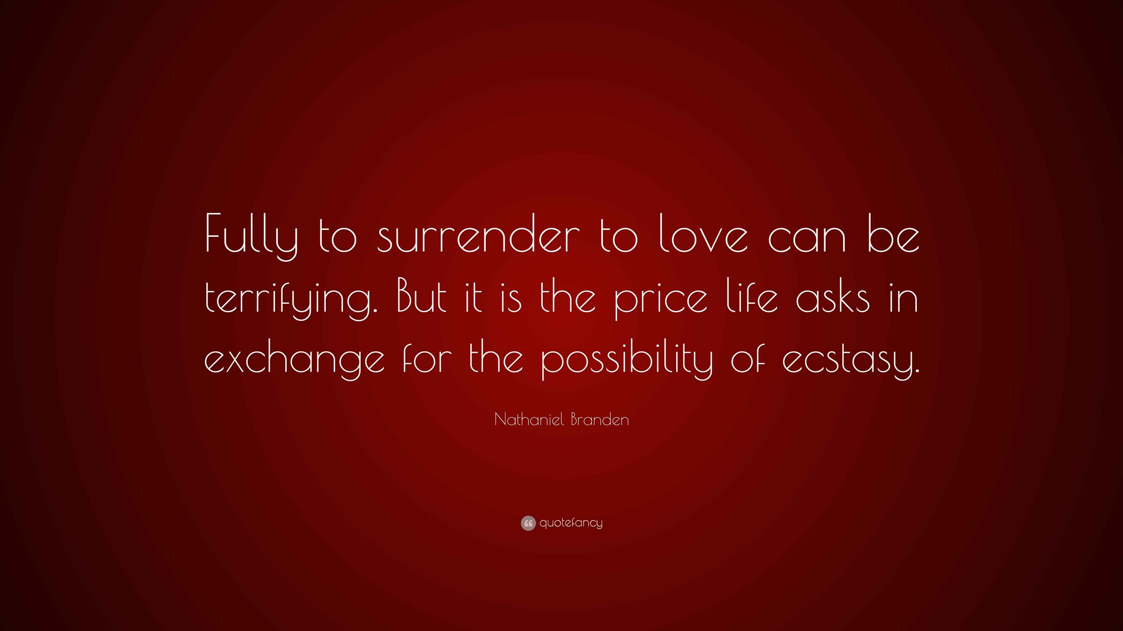 Nathaniel Branden Quote: “Fully to surrender to love can be terrifying ...