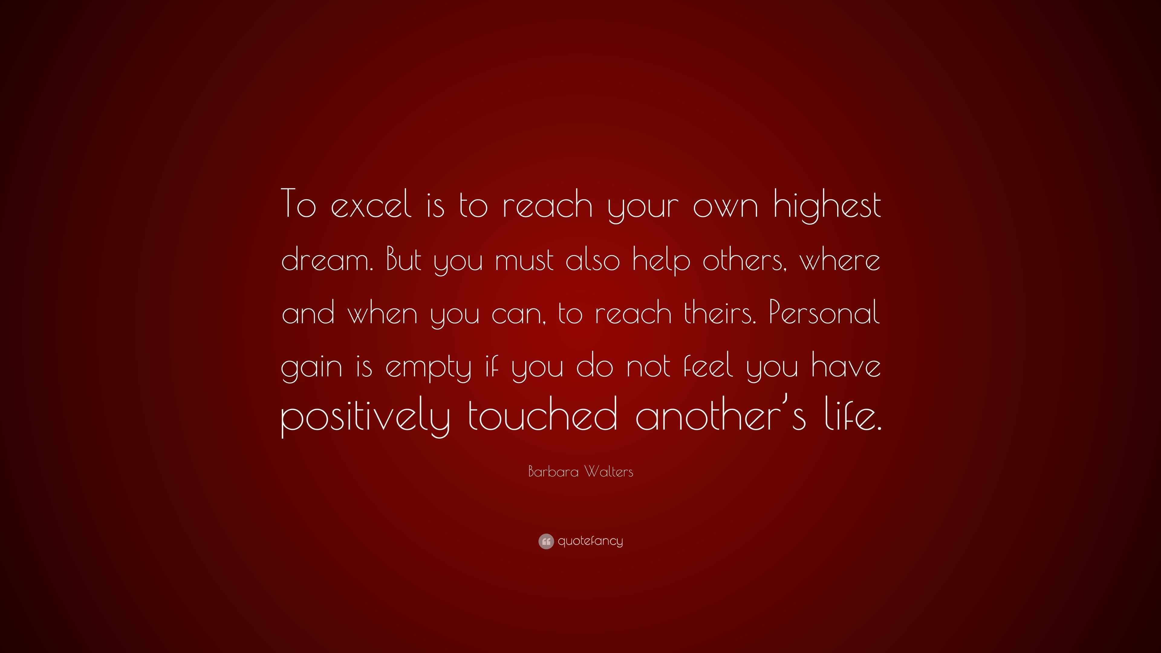 Barbara Walters Quote: “To excel is to reach your own highest dream ...